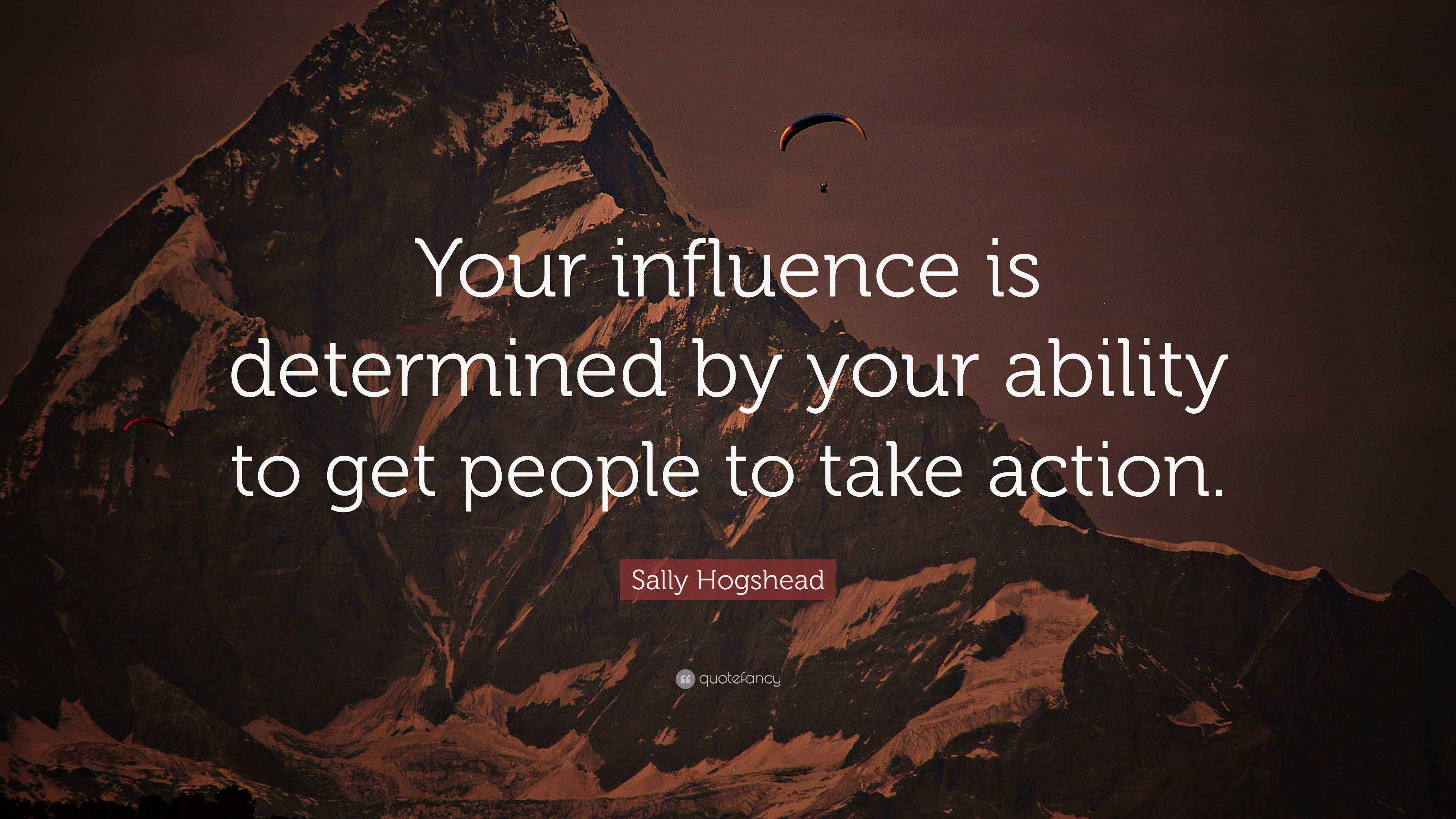 Sally Hogshead Quote: “Your influence is determined by your ability to ...