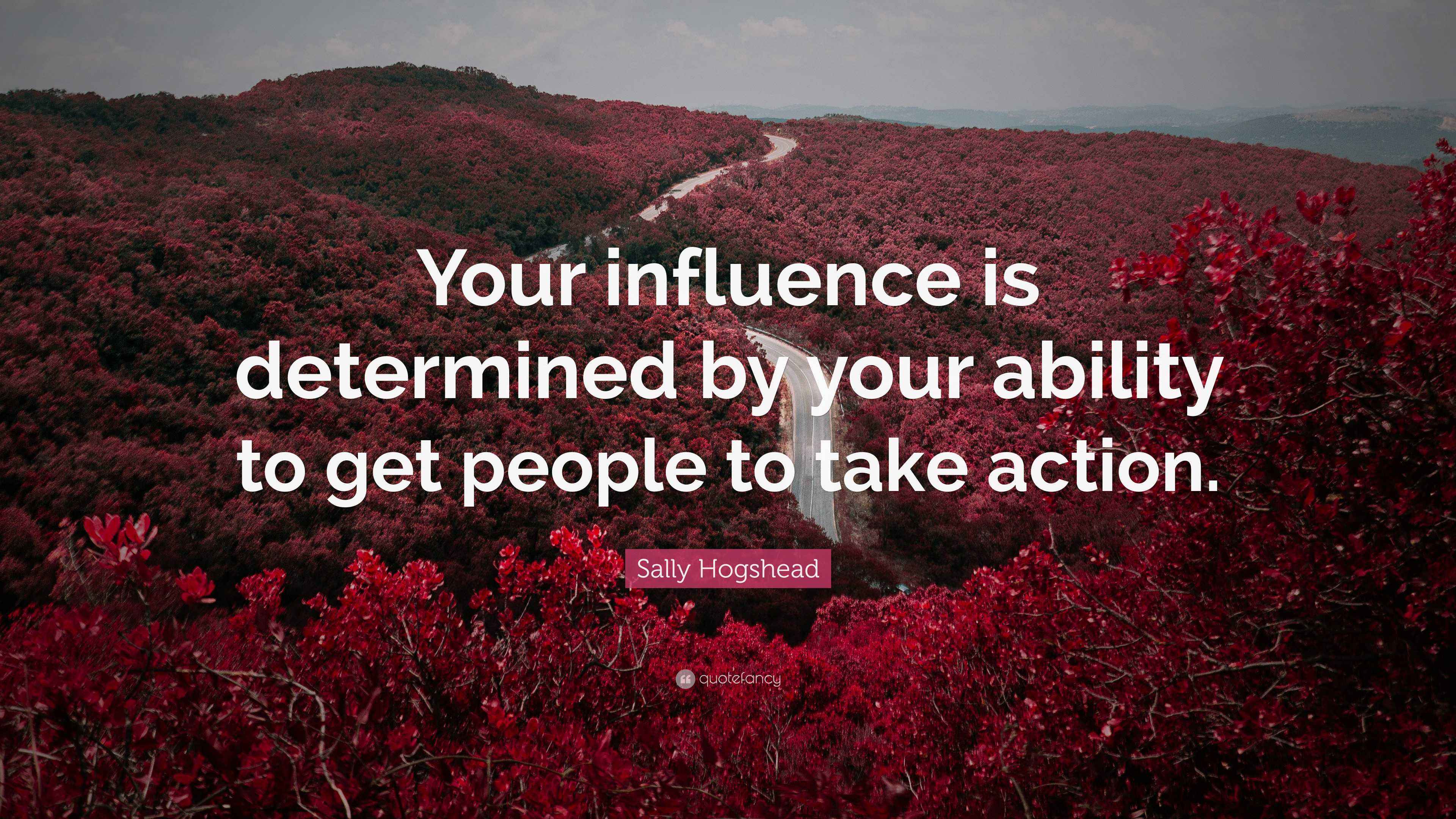 Sally Hogshead Quote: “Your influence is determined by your ability to ...