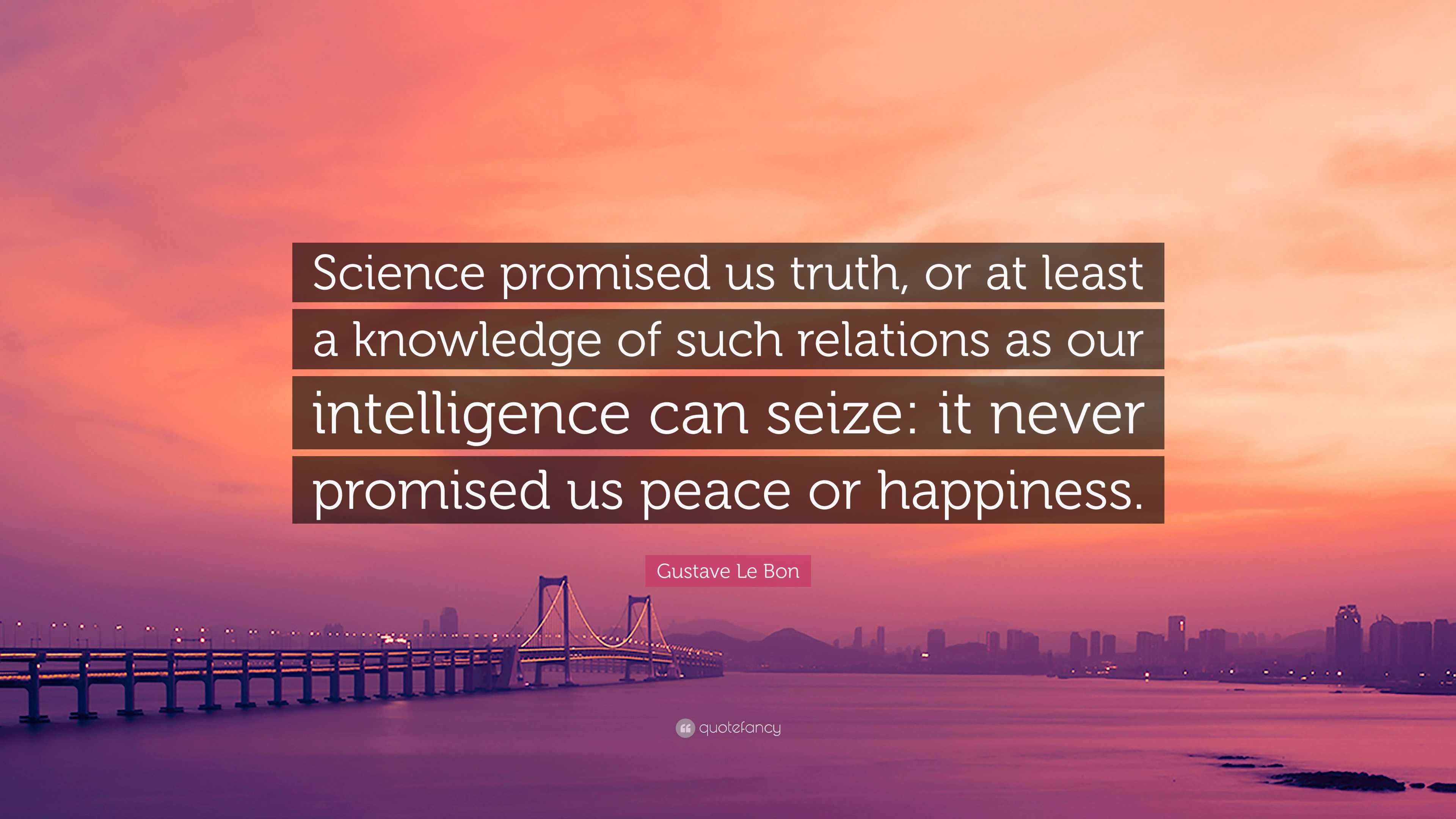 Gustave Le Bon Quote: “Science promised us truth, or at least a ...