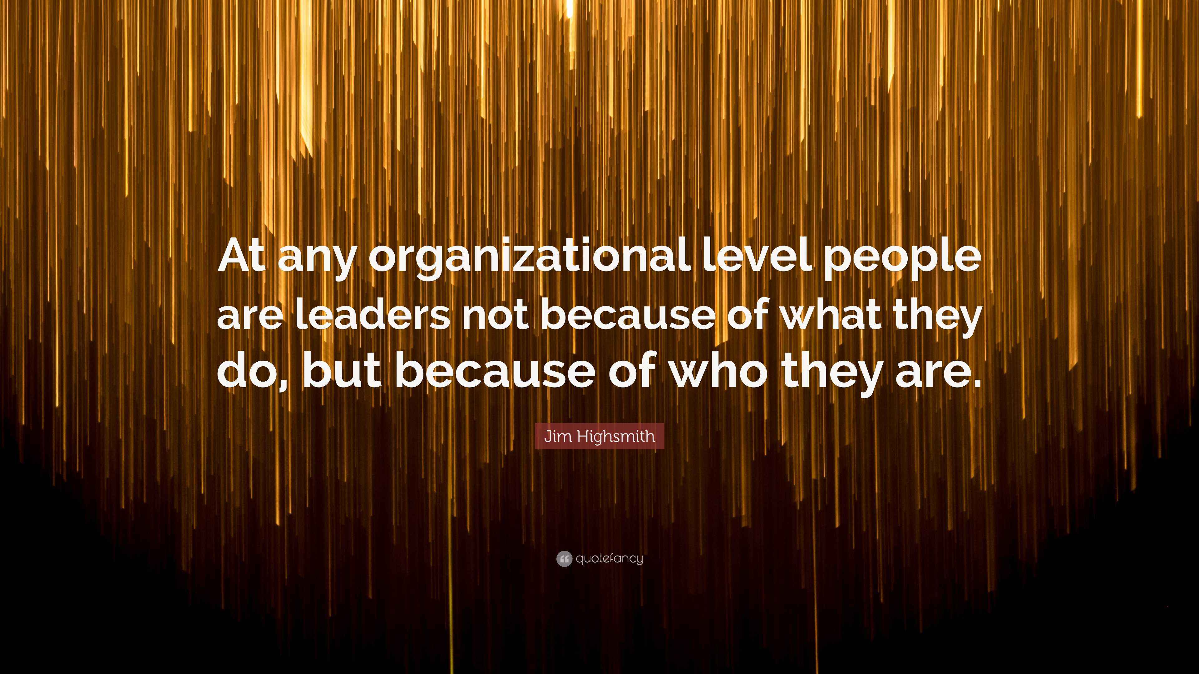 Jim Highsmith Quote: “At any organizational level people are leaders ...