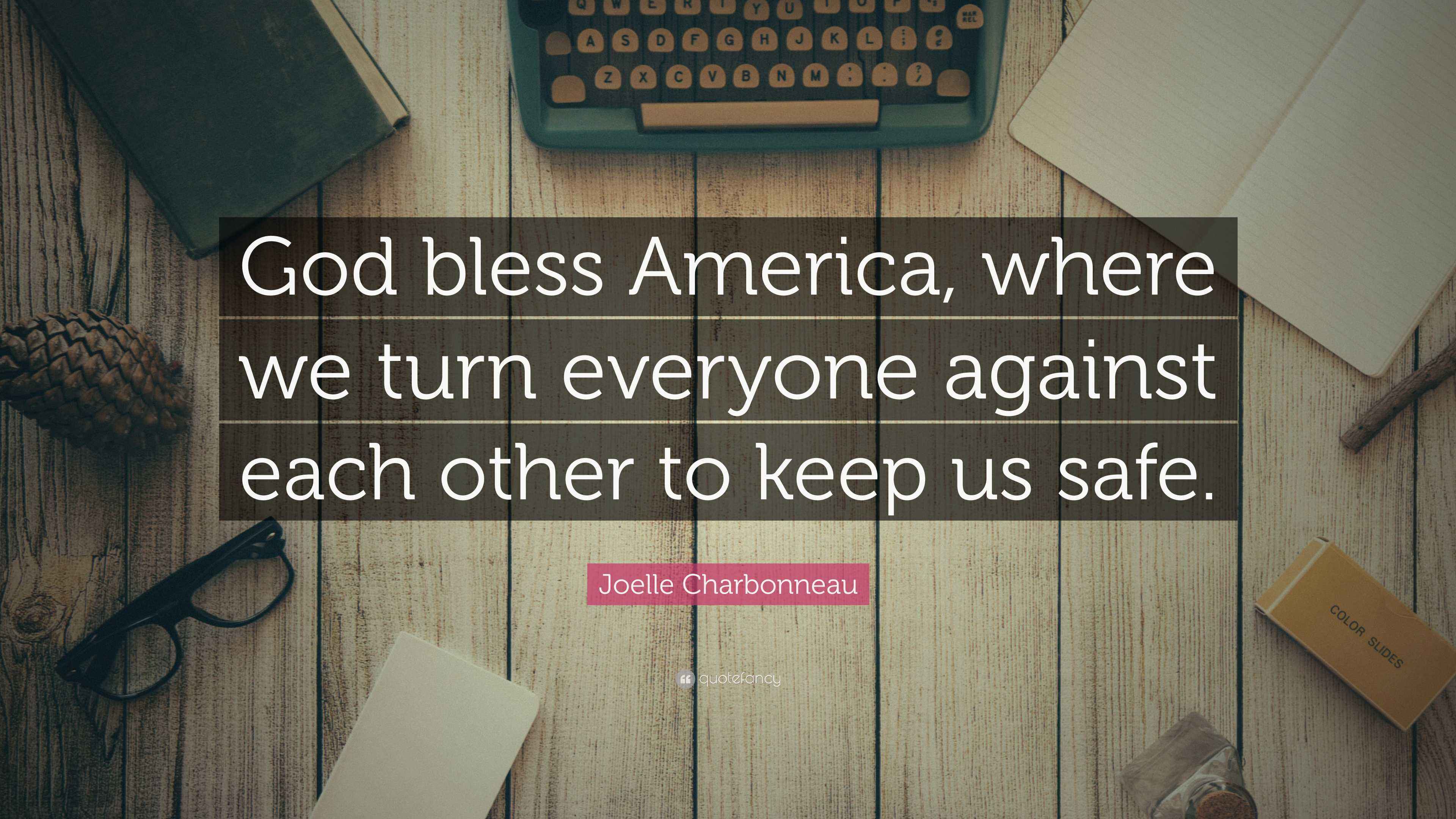 Joelle Charbonneau Quote: “God bless America, where we turn everyone ...