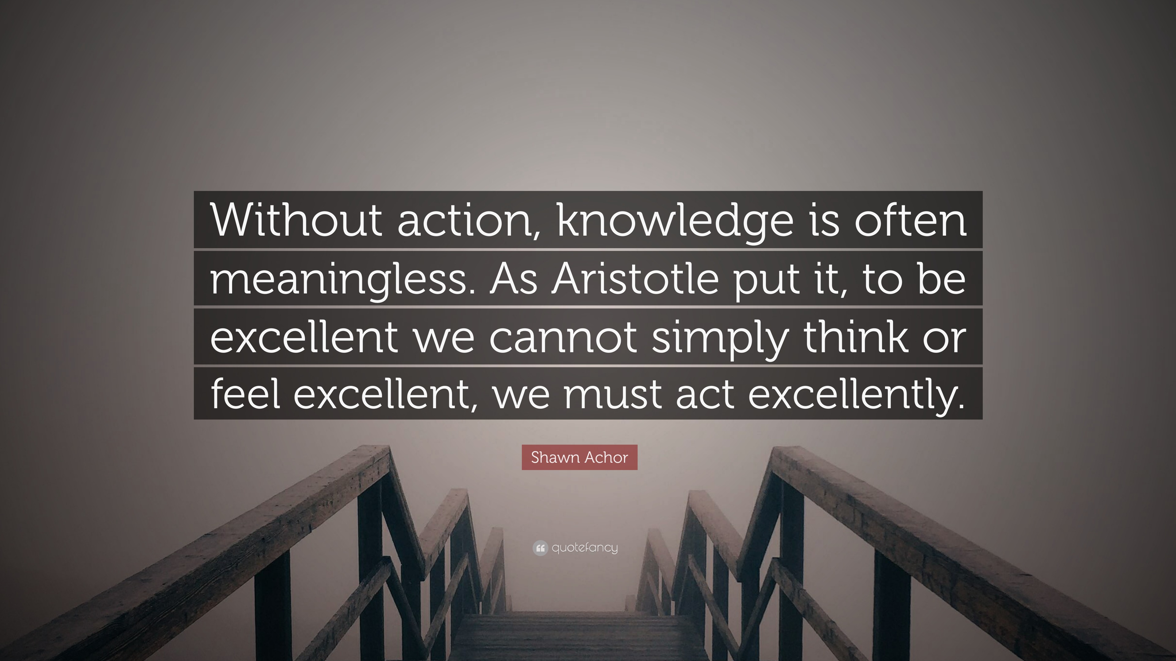 Shawn Achor Quote: “Without action, knowledge is often meaningless. As ...