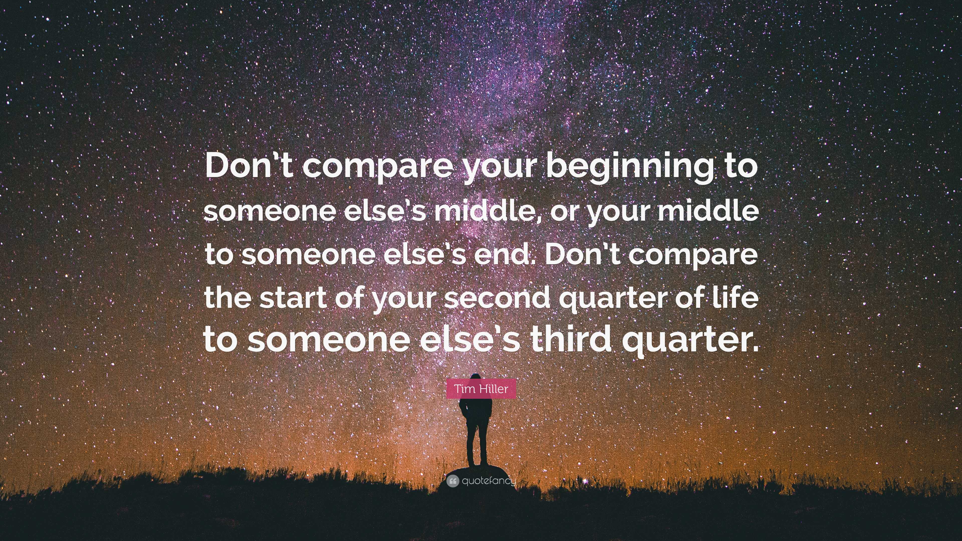 Tim Hiller Quote: “Don’t compare your beginning to someone else’s ...