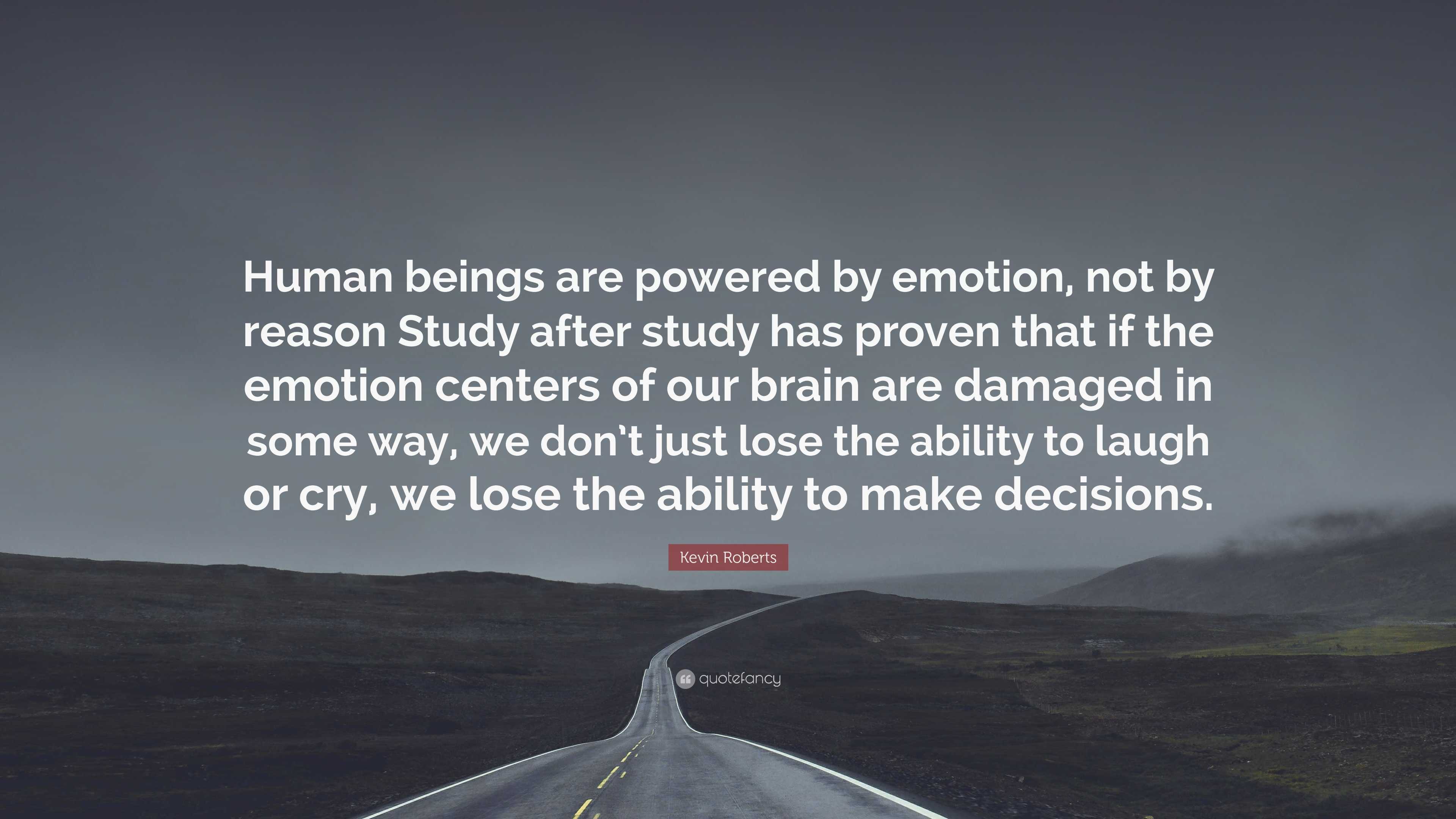 Kevin Roberts Quote: “Human beings are powered by emotion, not by ...