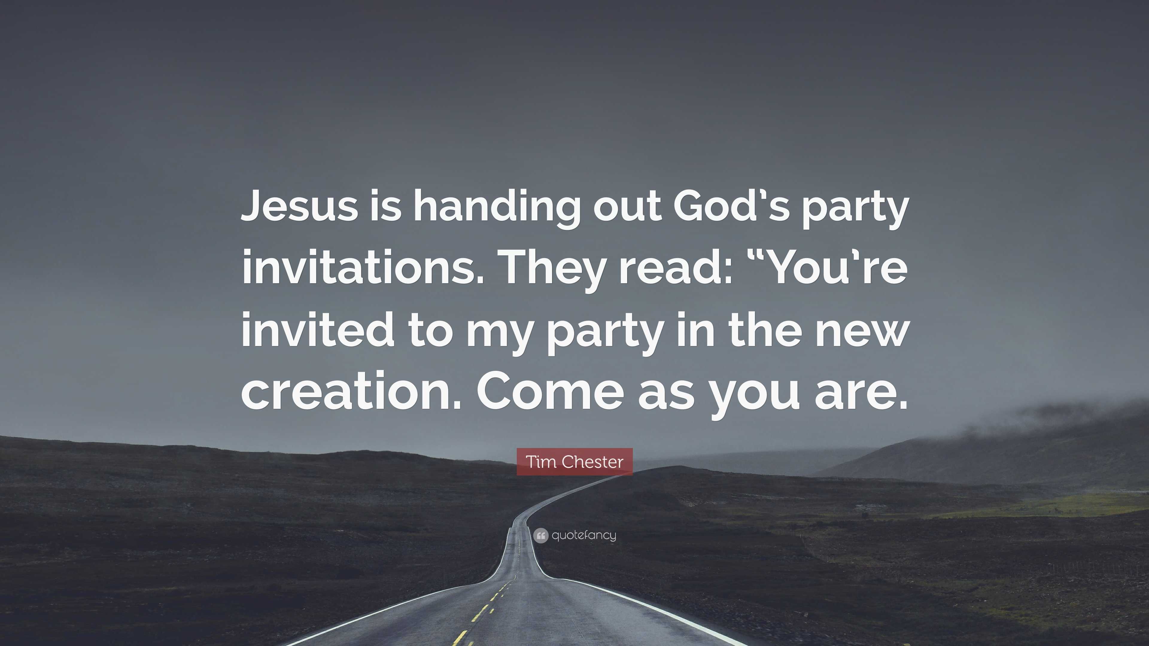 Tim Chester Quote: “Jesus is handing out God’s party invitations. They ...