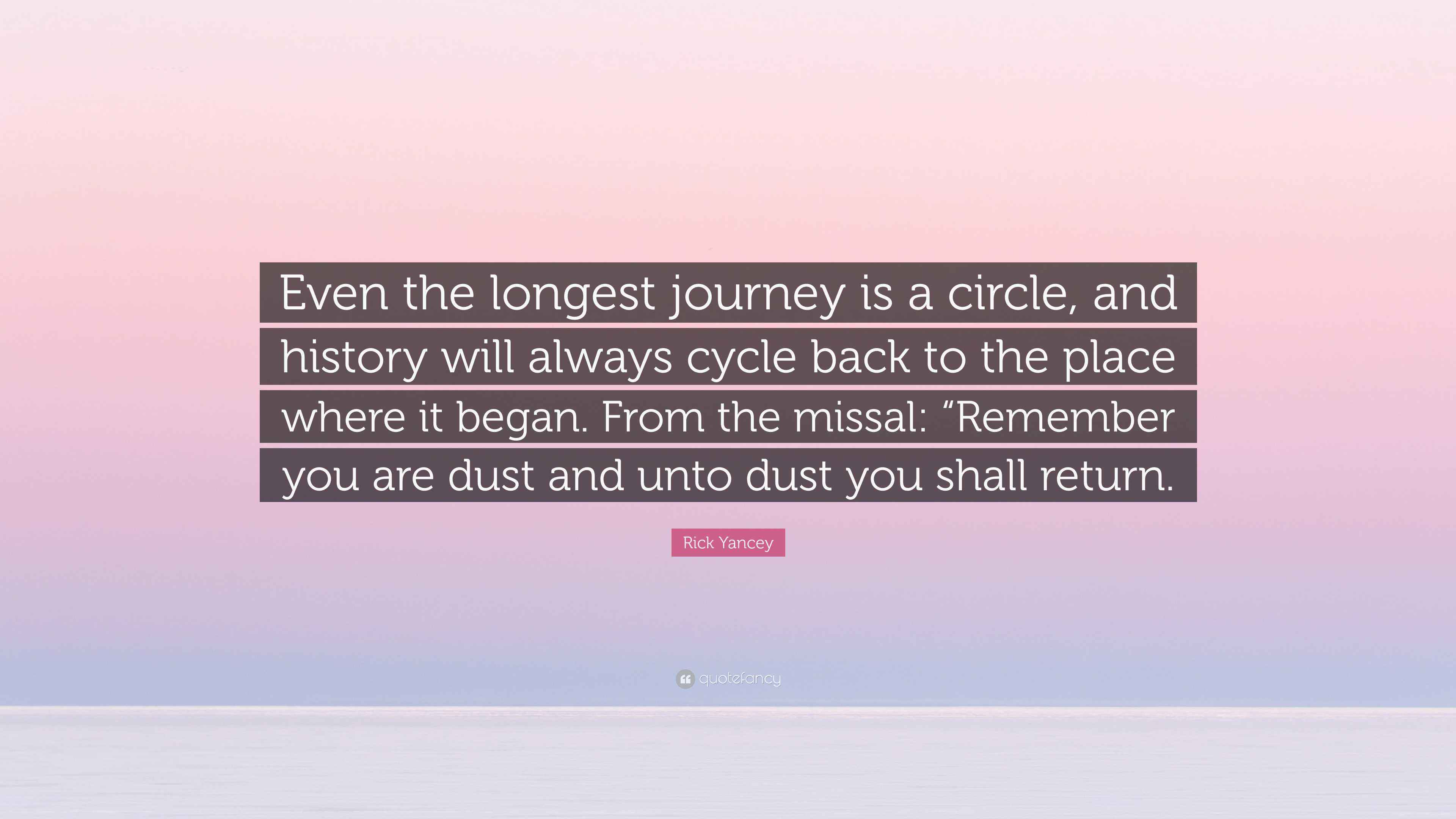 Rick Yancey Quote: “Even the longest journey is a circle, and history ...