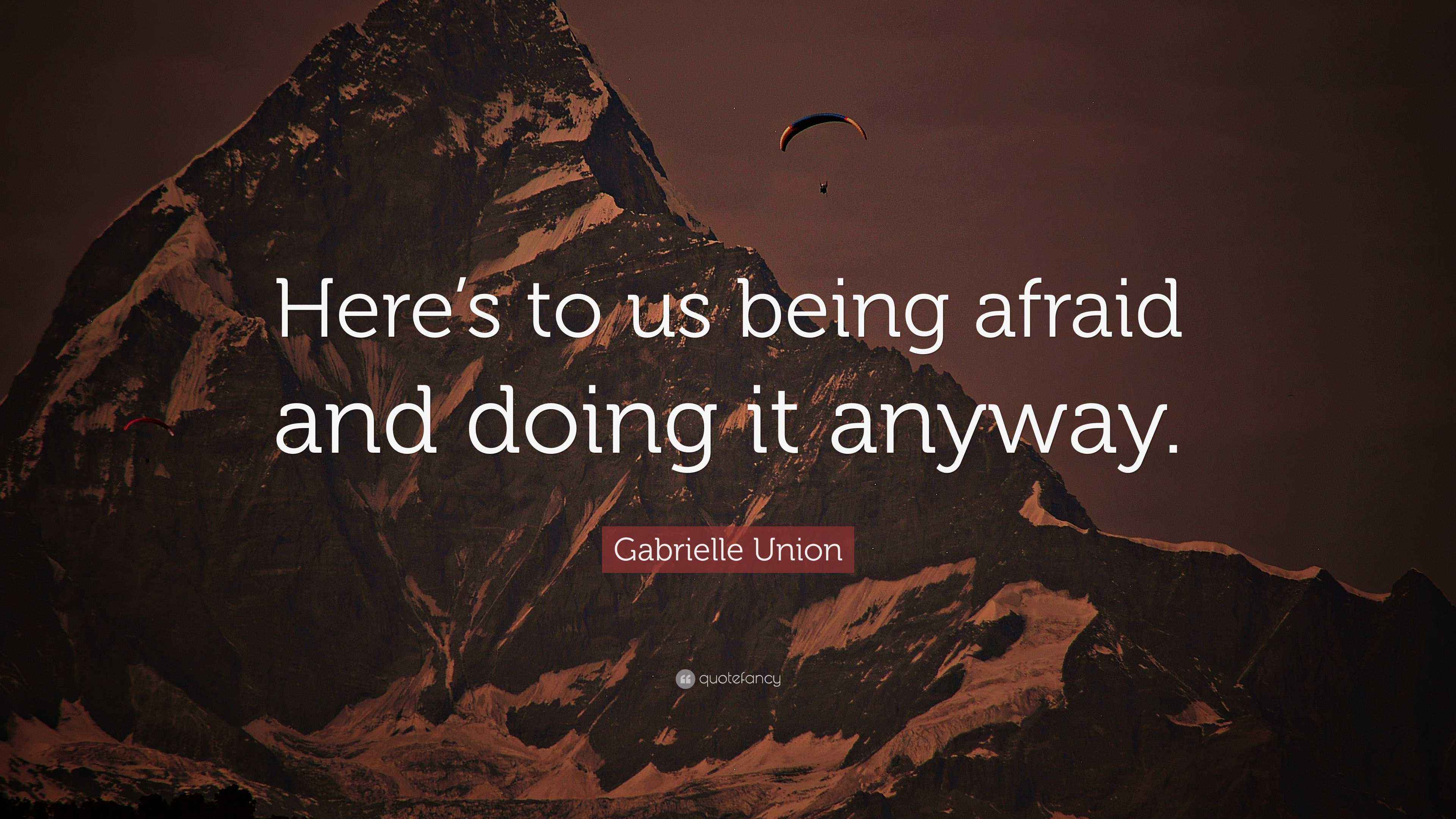 Gabrielle Union Quote: “Here’s to us being afraid and doing it anyway.”