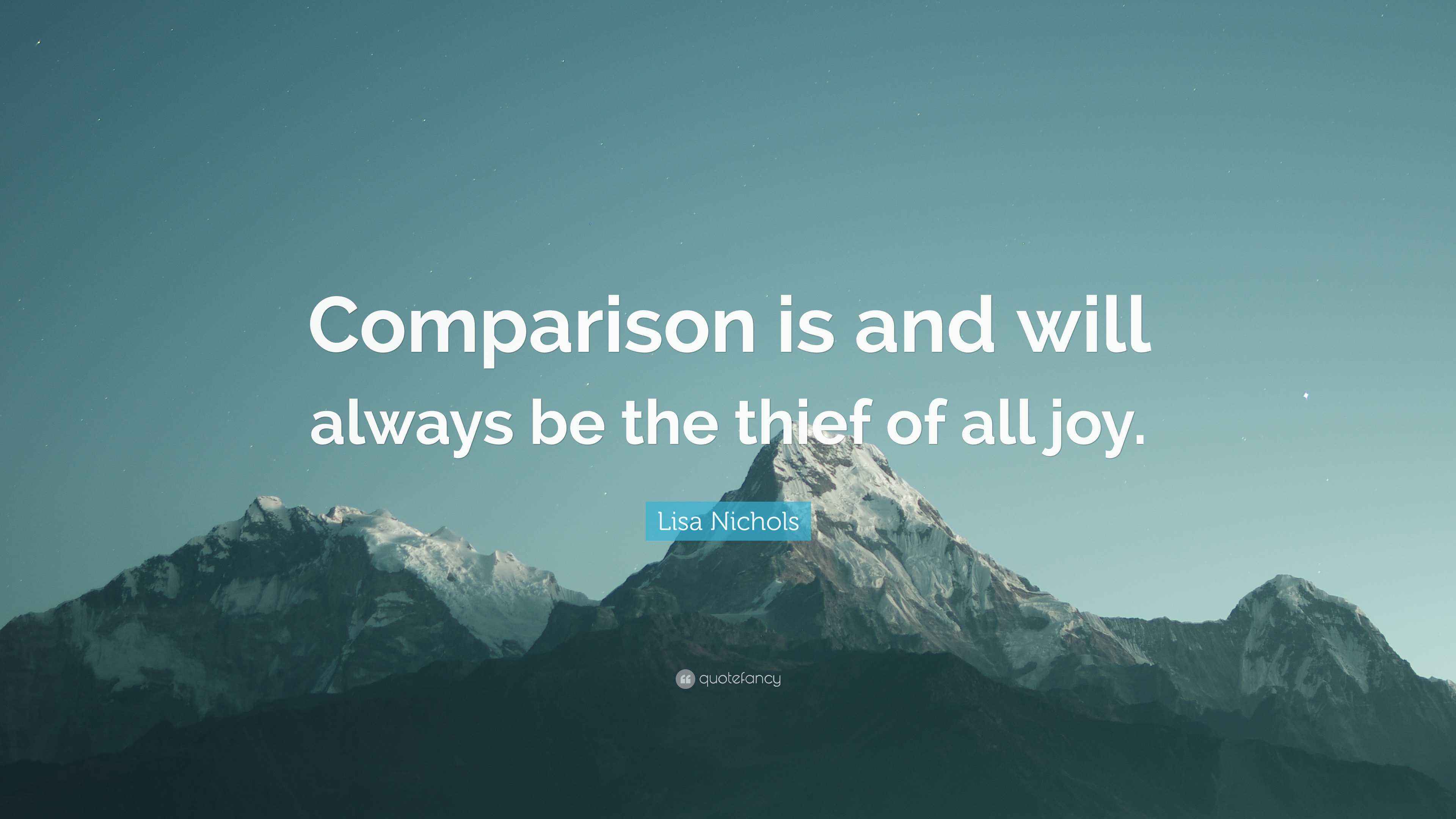 Lisa Nichols Quote: “Comparison is and will always be the thief of all ...