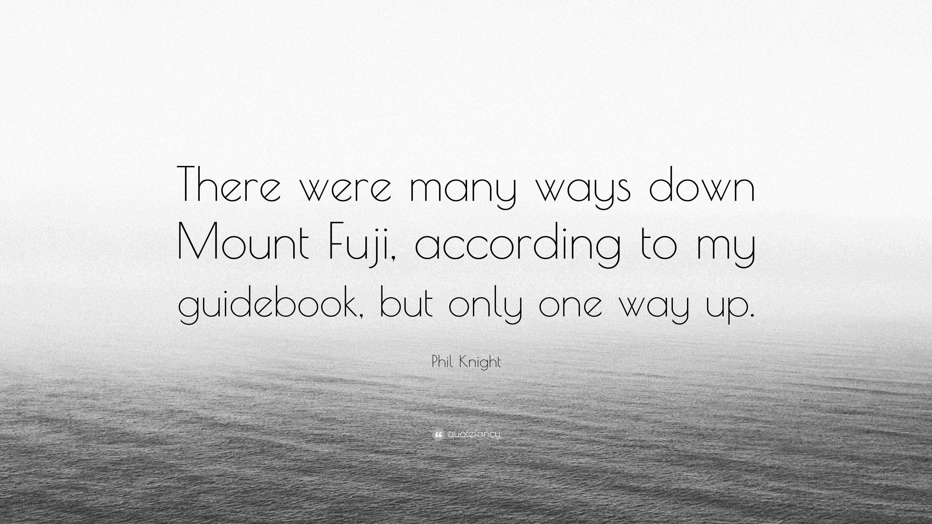 Phil Knight Quote: “There were many ways down Mount Fuji, according to ...