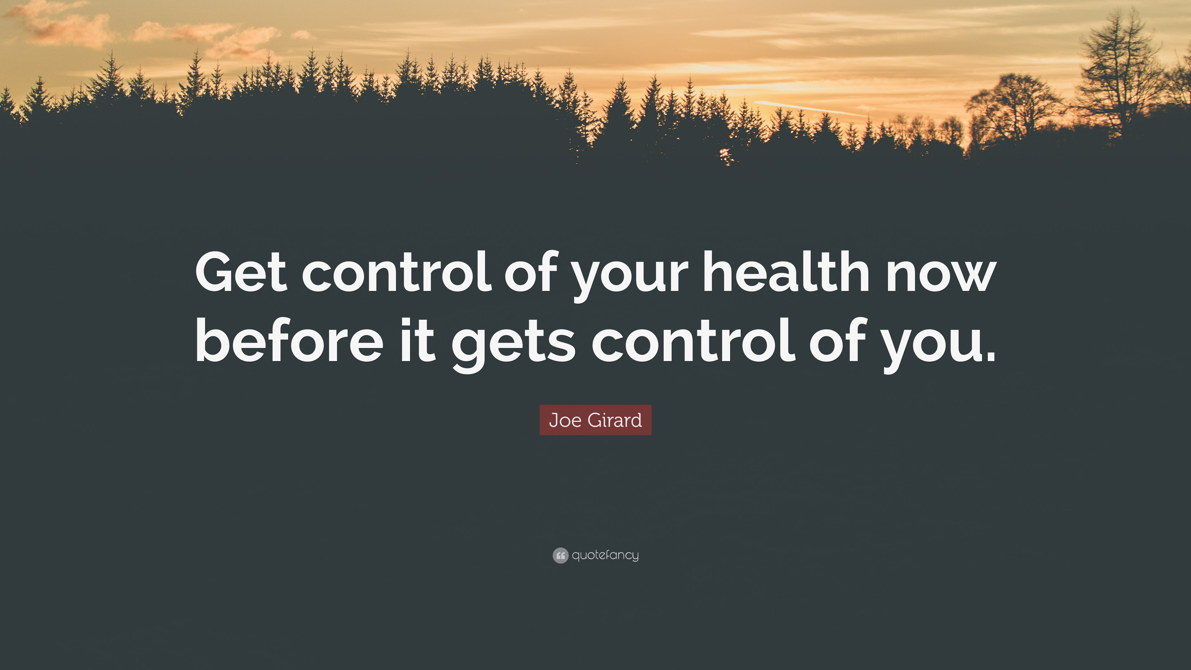 Joe Girard Quote: “Get control of your health now before it gets ...