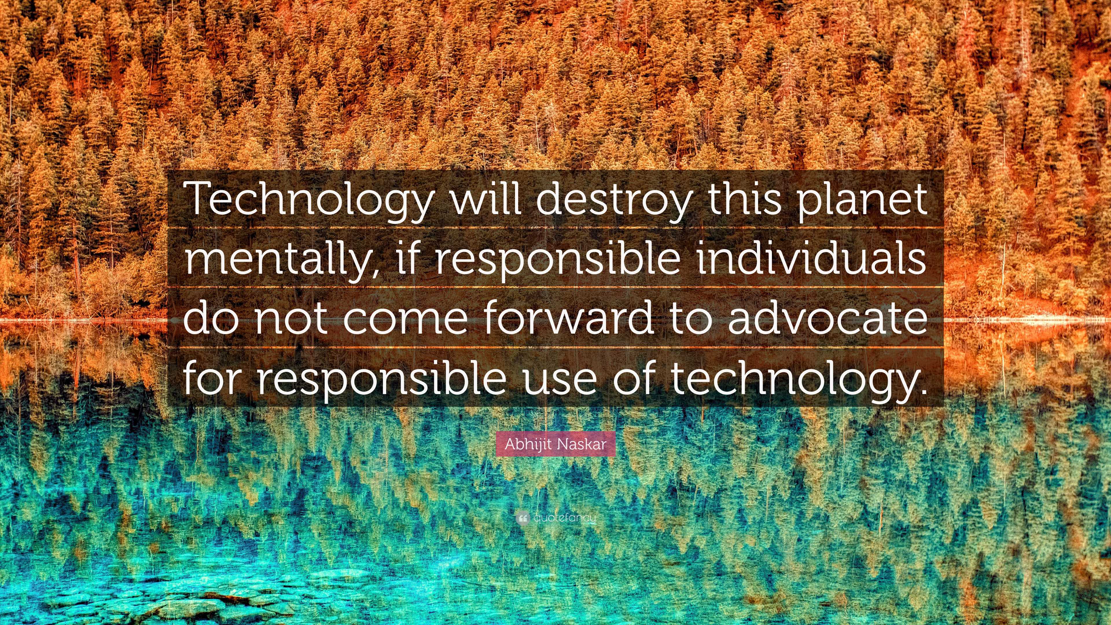 Abhijit Naskar Quote: “Technology will destroy this planet mentally, if ...