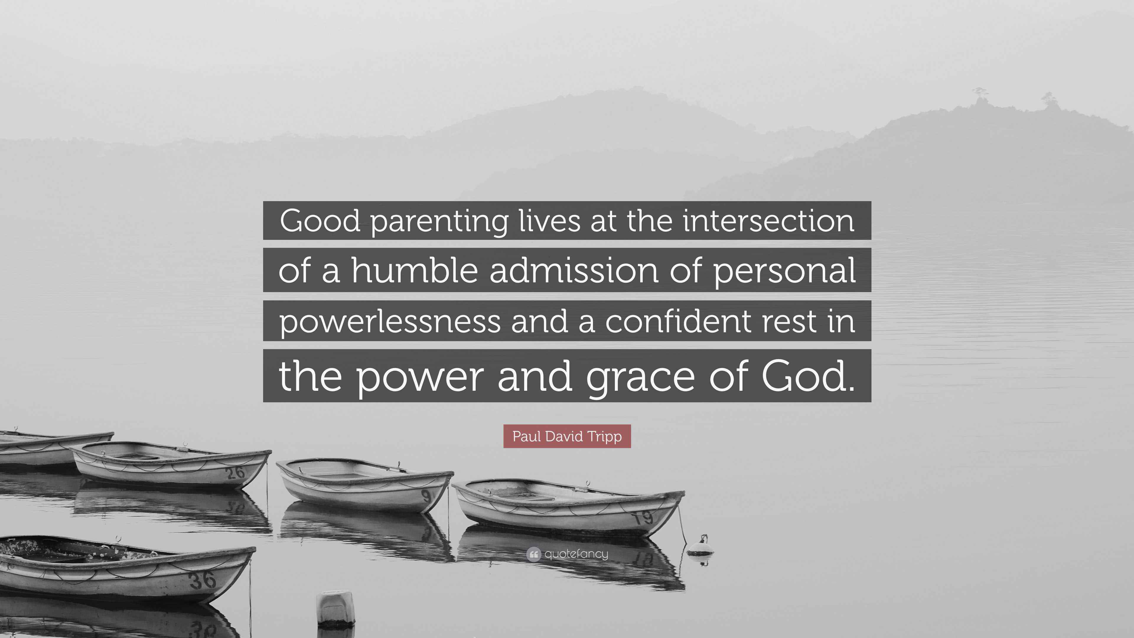 Paul David Tripp Quote: “Good parenting lives at the intersection of a ...