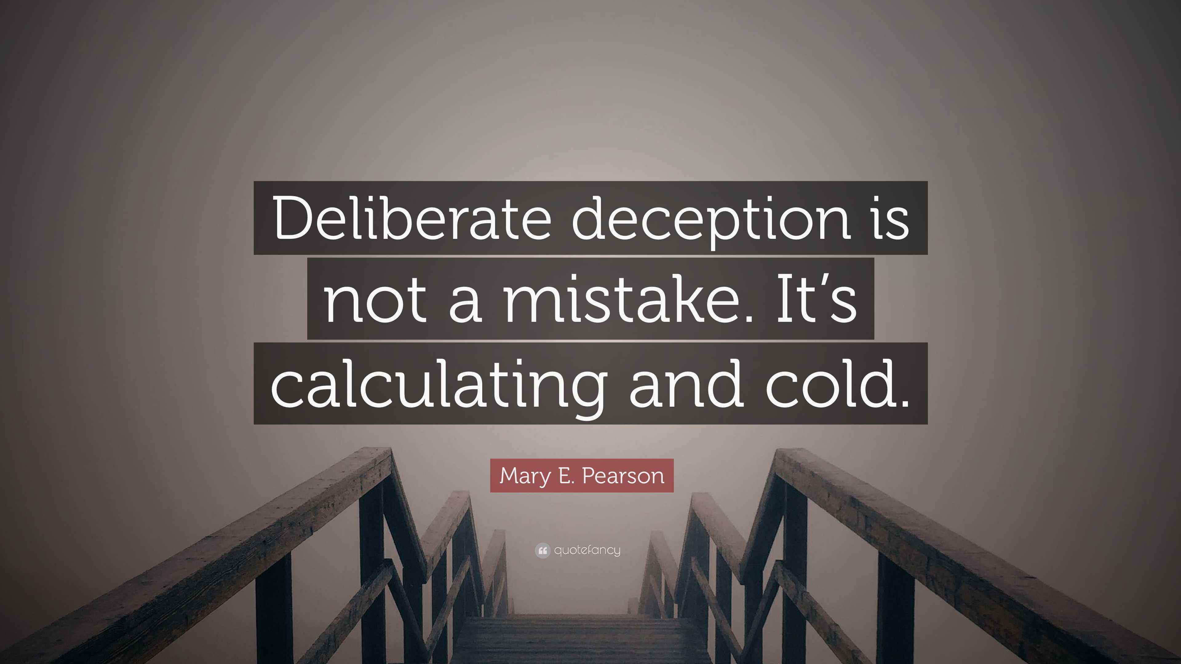Mary E. Pearson Quote: “Deliberate deception is not a mistake. It’s ...