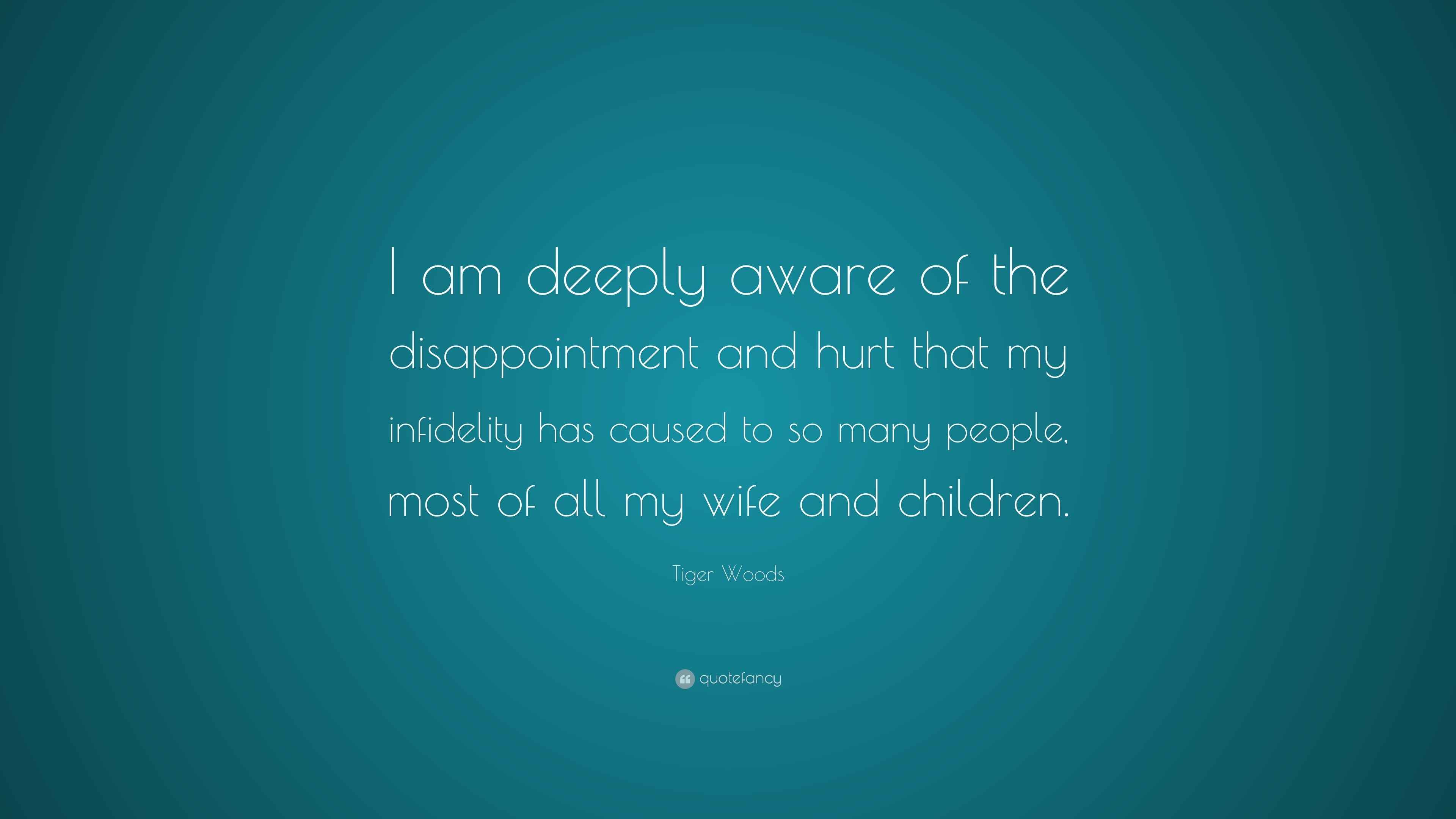 Tiger Woods Quote: “I am deeply aware of the disappointment and hurt ...