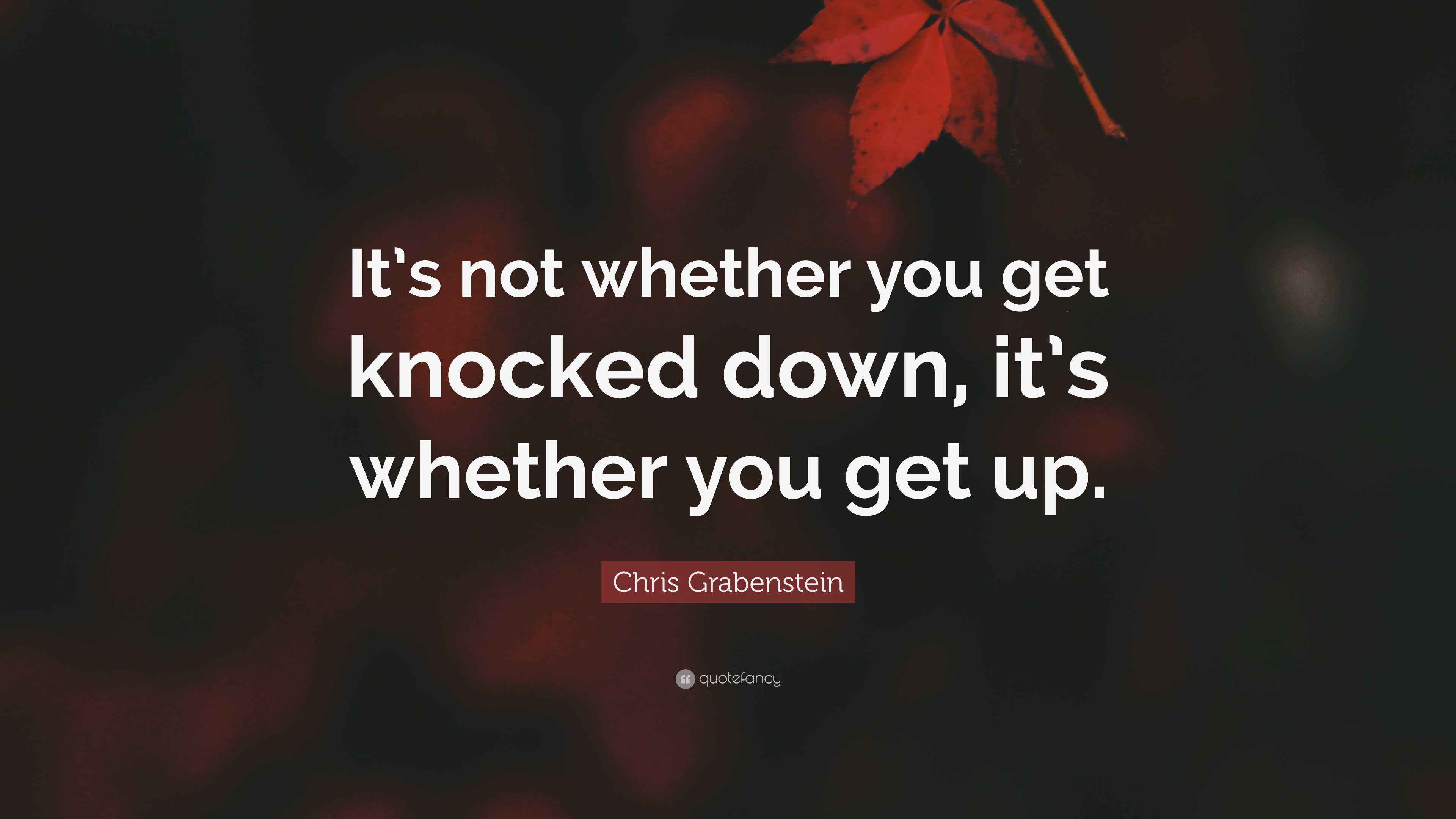 Chris Grabenstein Quote: “It’s not whether you get knocked down, it’s ...