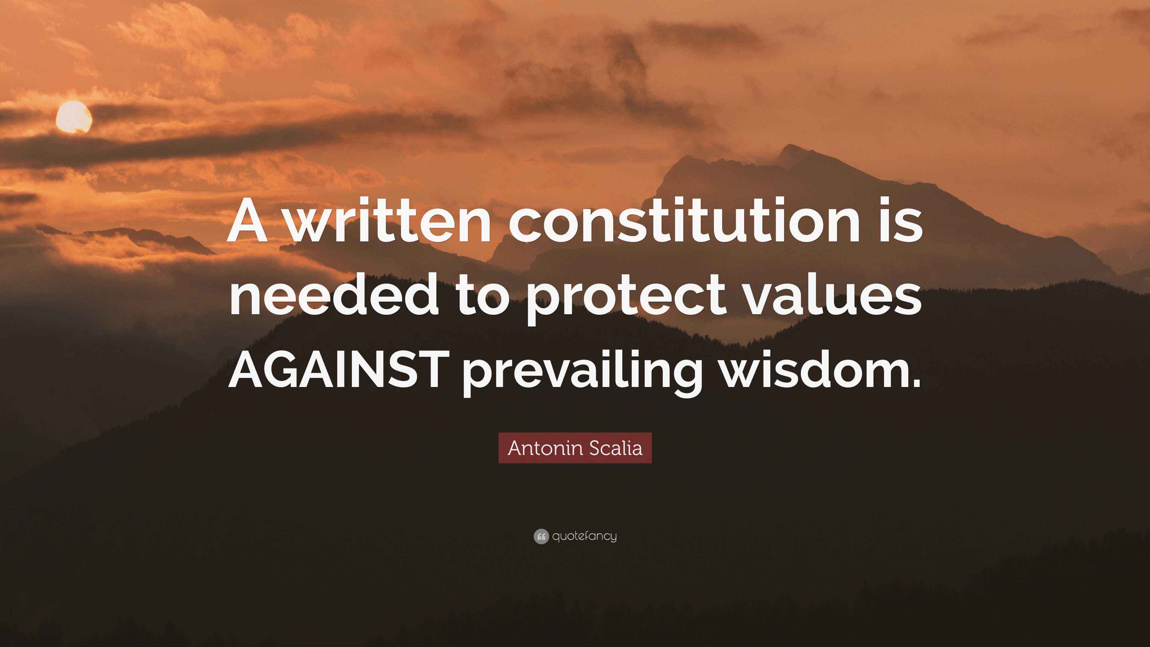 Antonin Scalia Quote: “A written constitution is needed to protect ...
