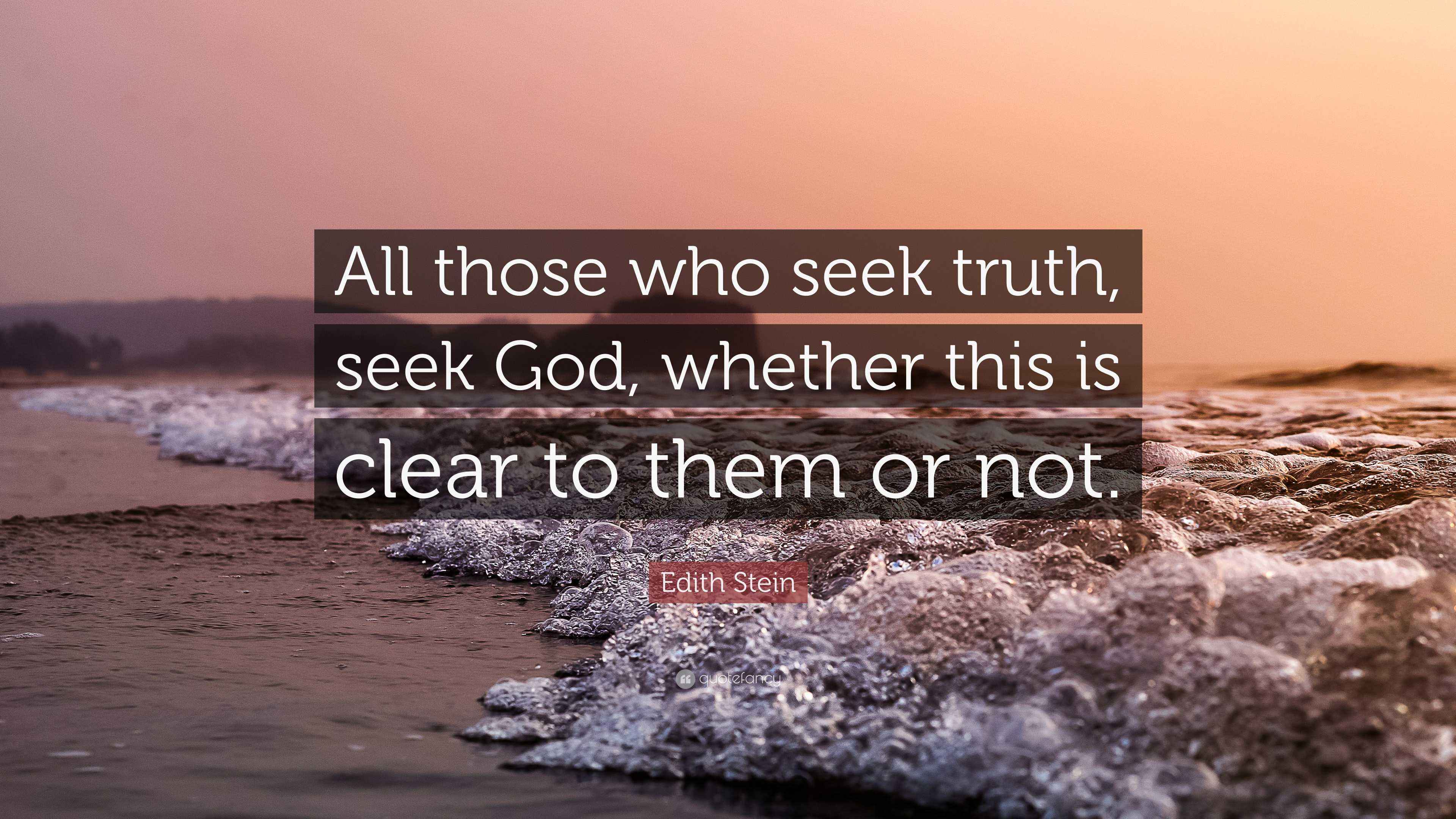 Edith Stein Quote: “All those who seek truth, seek God, whether this is ...