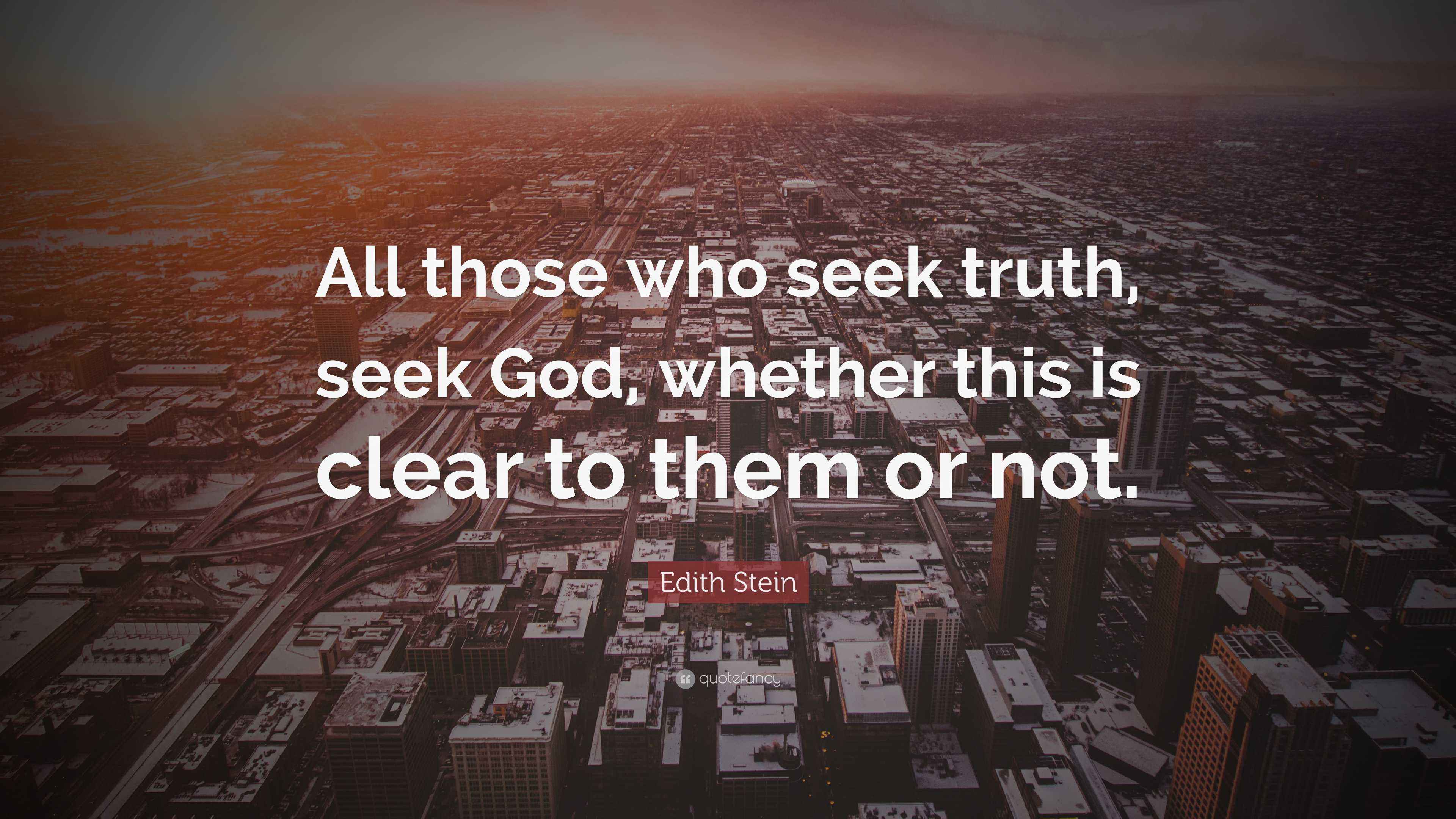 Edith Stein Quote: “All those who seek truth, seek God, whether this is ...