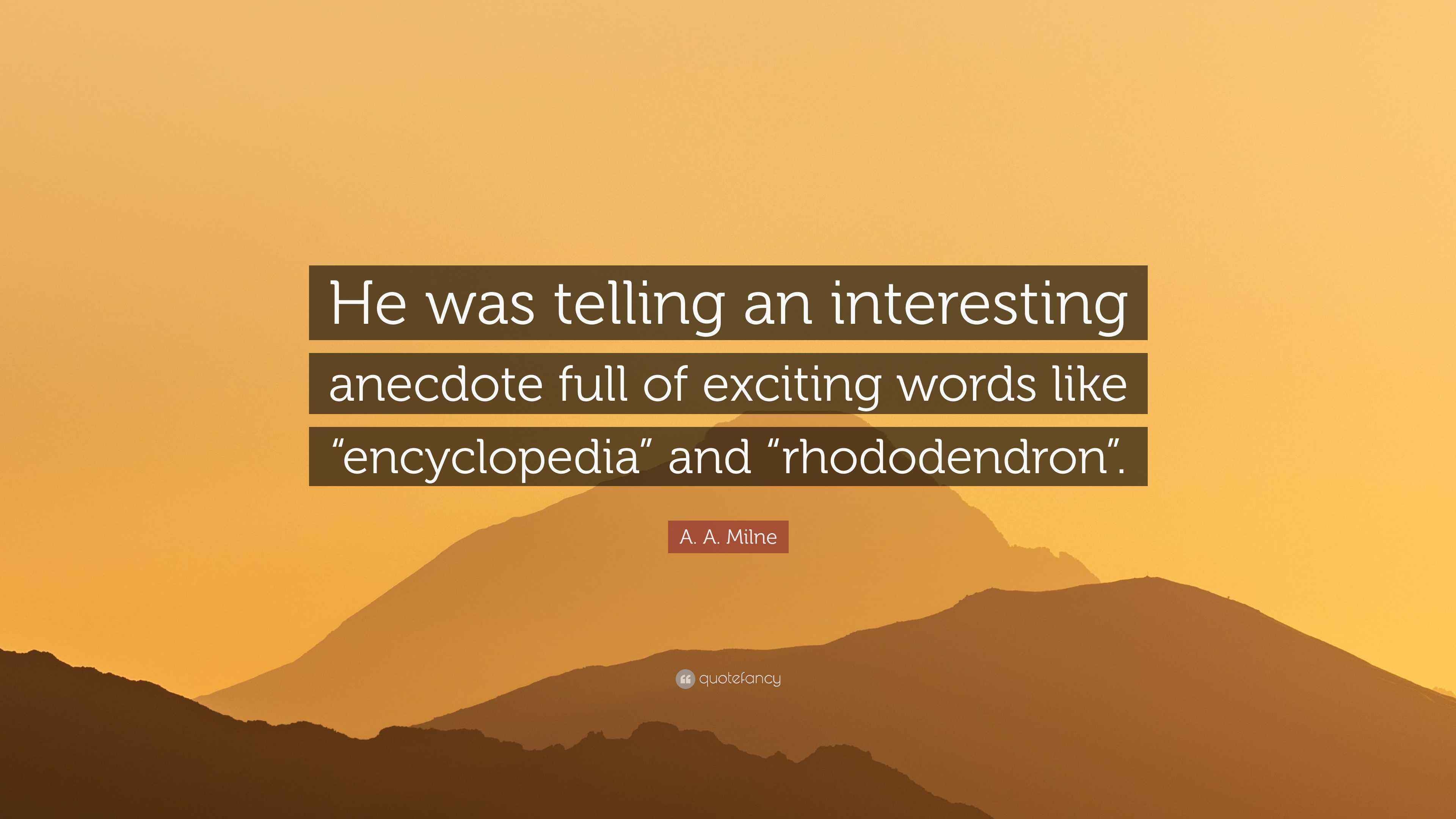 A. A. Milne Quote: “He was telling an interesting anecdote full of ...