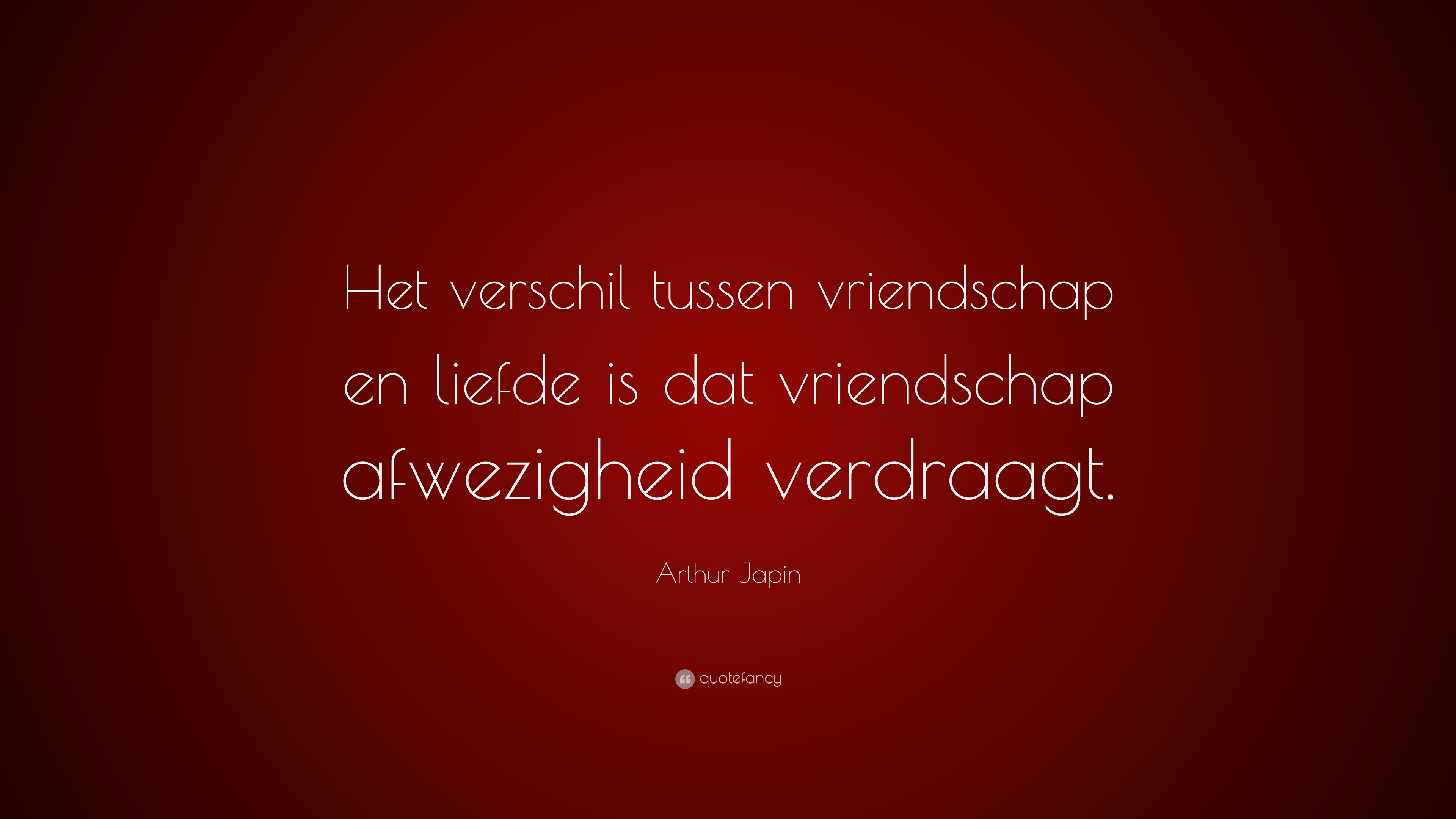 Arthur Japin Quote: “Het verschil tussen vriendschap en liefde is dat ...