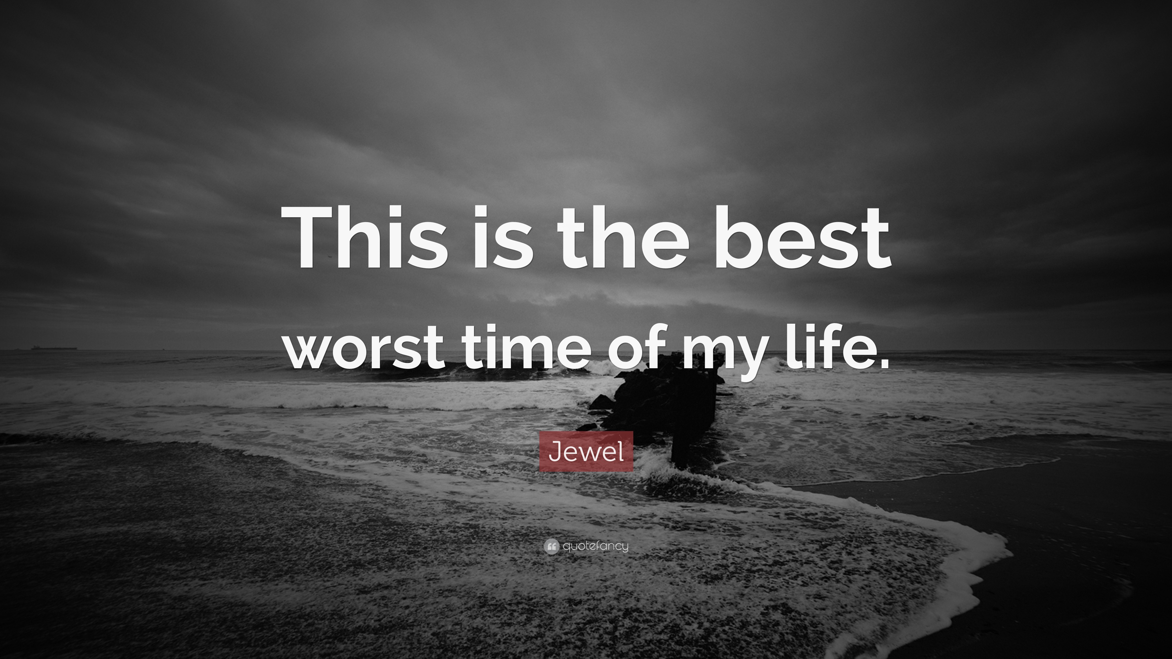 Jewel Quote: “This is the best worst time of my life.”