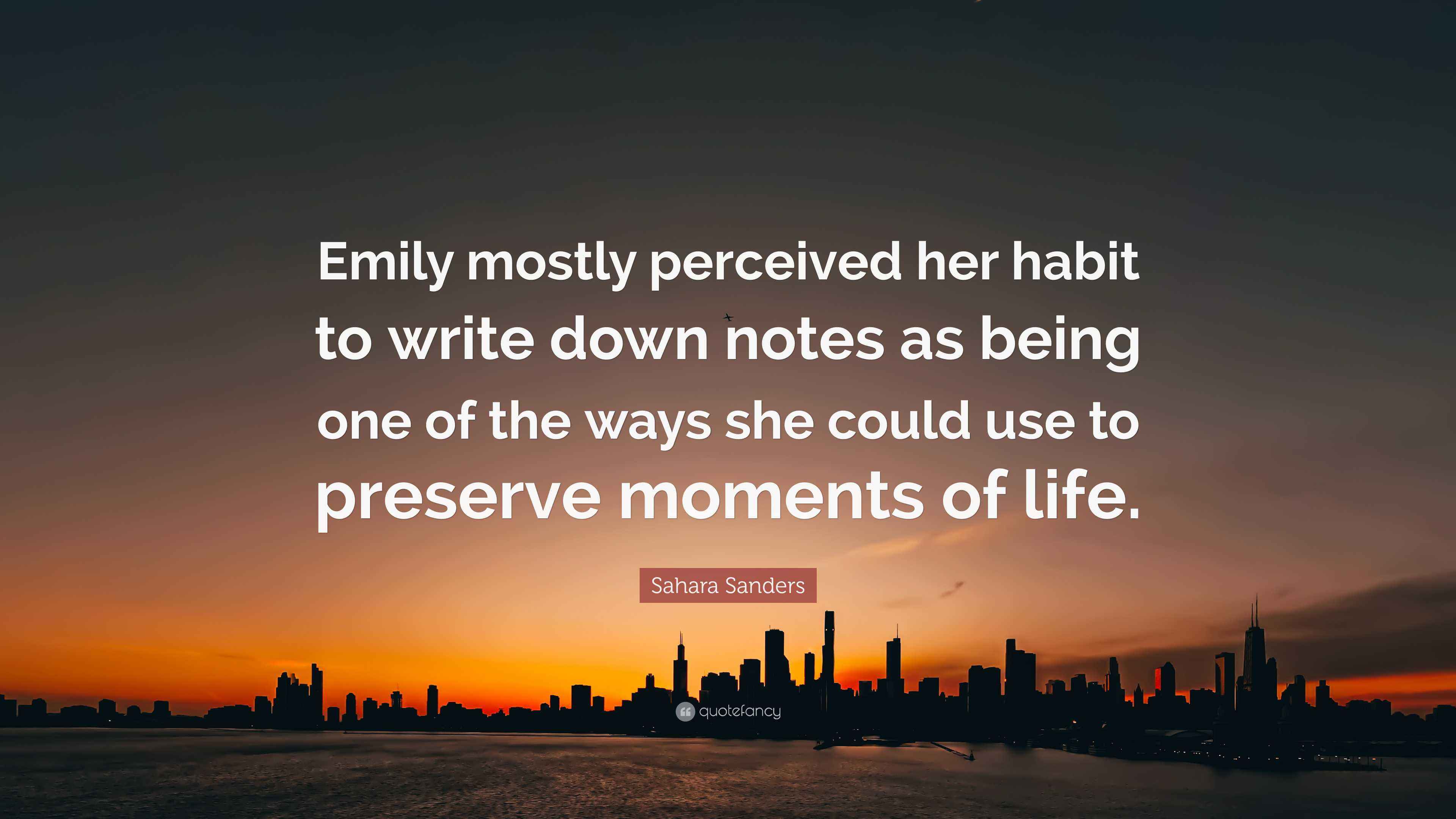 Sahara Sanders Quote: “Emily mostly perceived her habit to write down ...