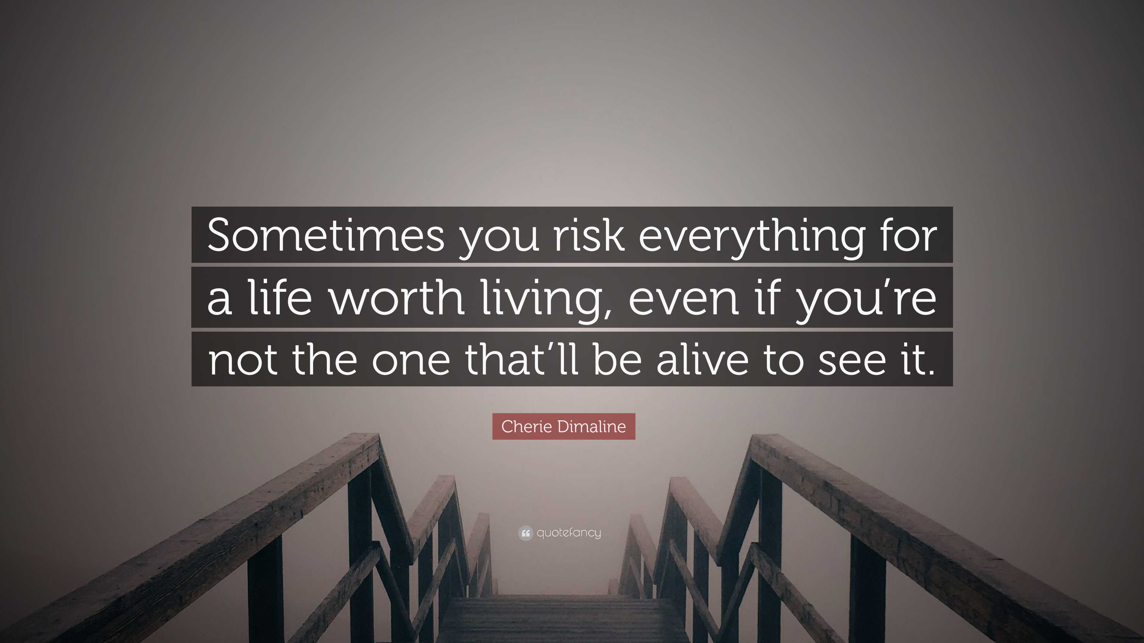Cherie Dimaline Quote: “Sometimes you risk everything for a life worth ...
