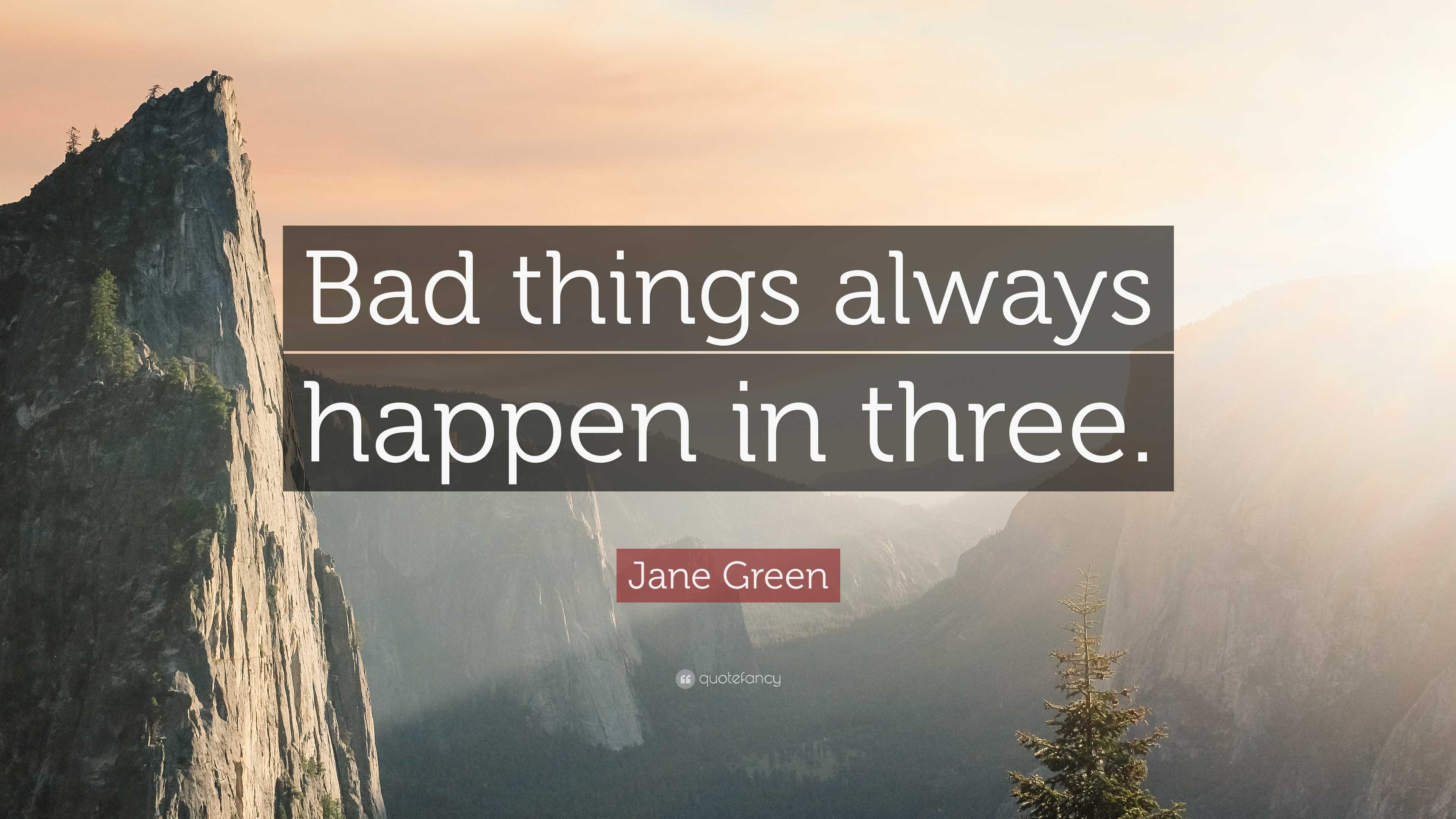 Jane Green Quote: “Bad things always happen in three.”
