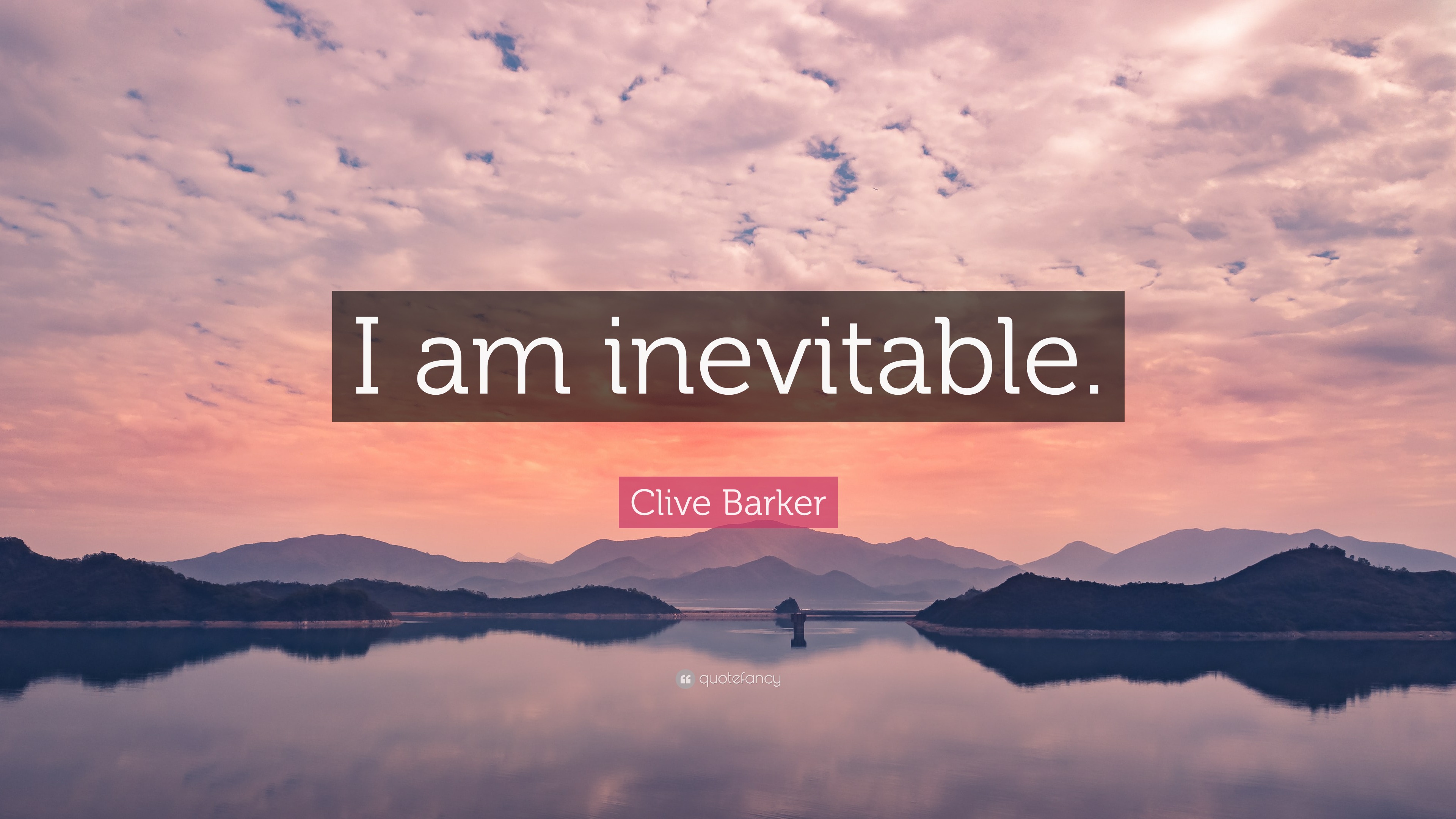 Clive Barker Quote: “I am inevitable.”