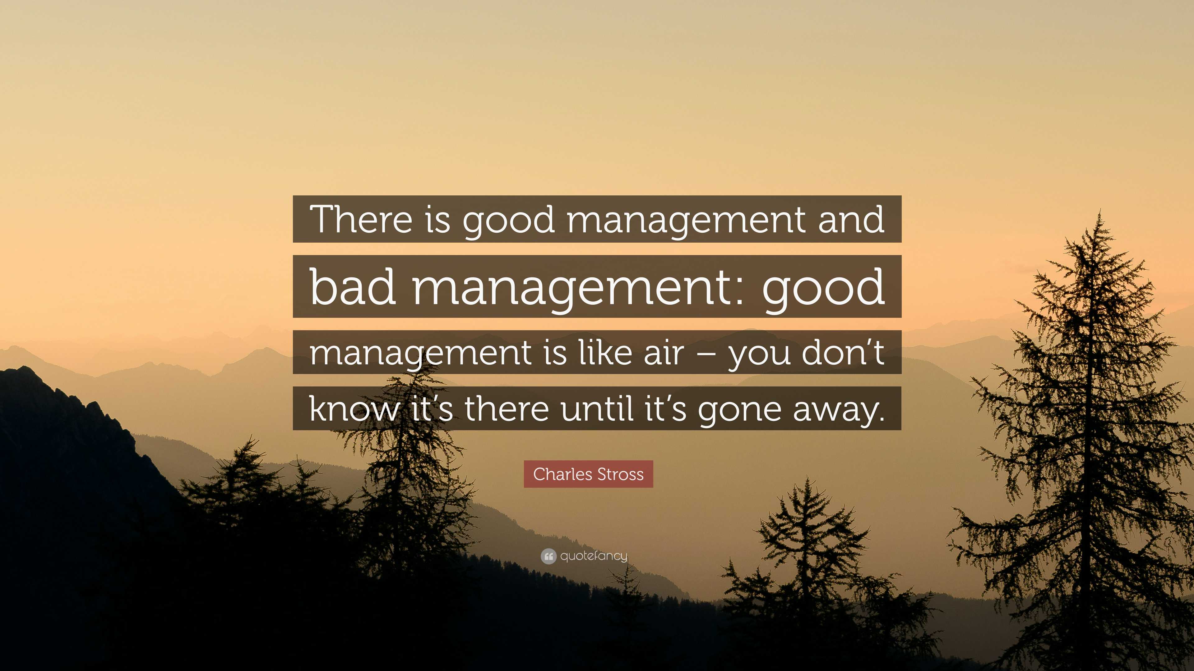 Charles Stross Quote: “There is good management and bad management ...