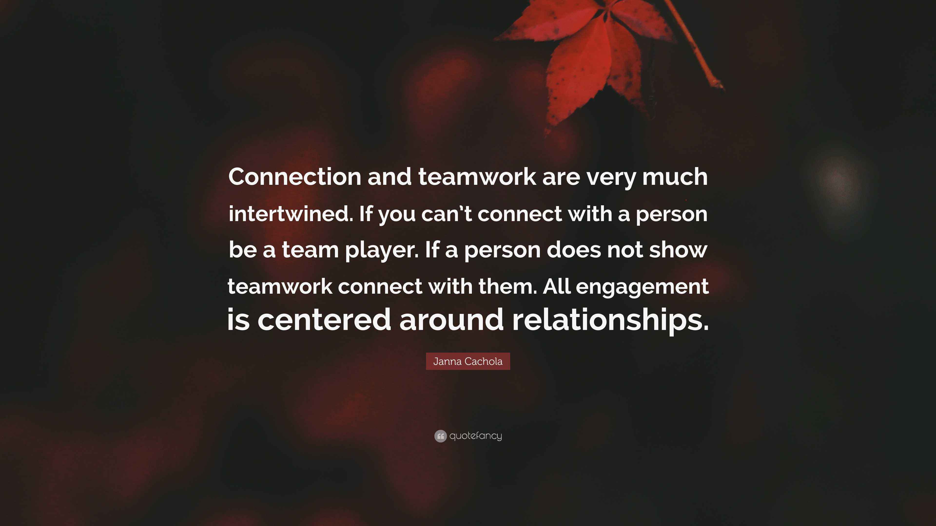 Janna Cachola Quote: “Connection and teamwork are very much intertwined ...
