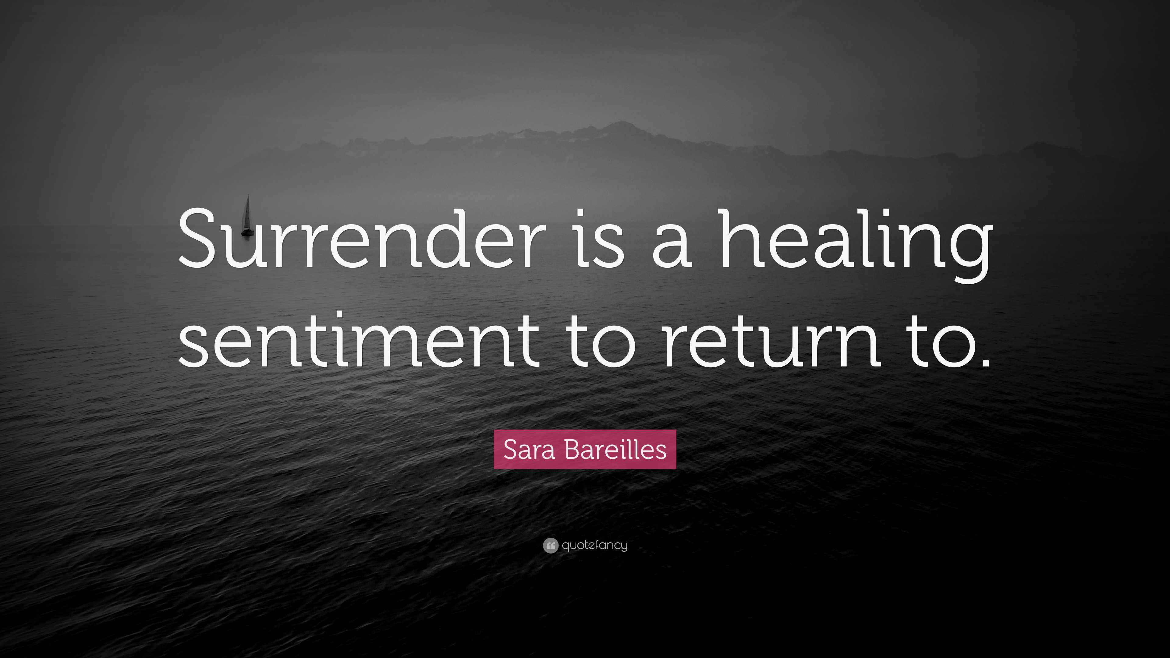 Sara Bareilles Quote: “Surrender is a healing sentiment to return to.”