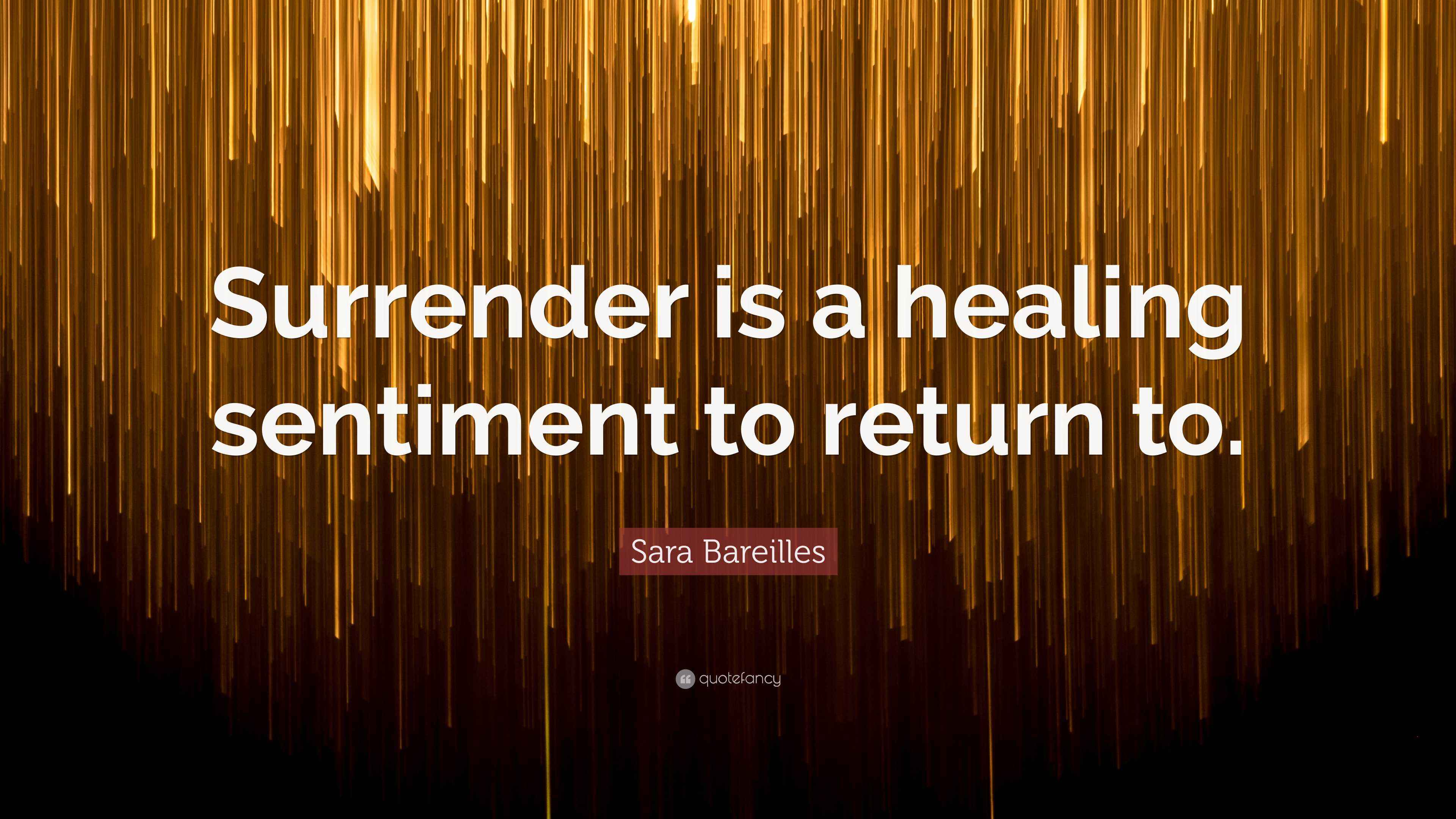 Sara Bareilles Quote: “Surrender is a healing sentiment to return to.”