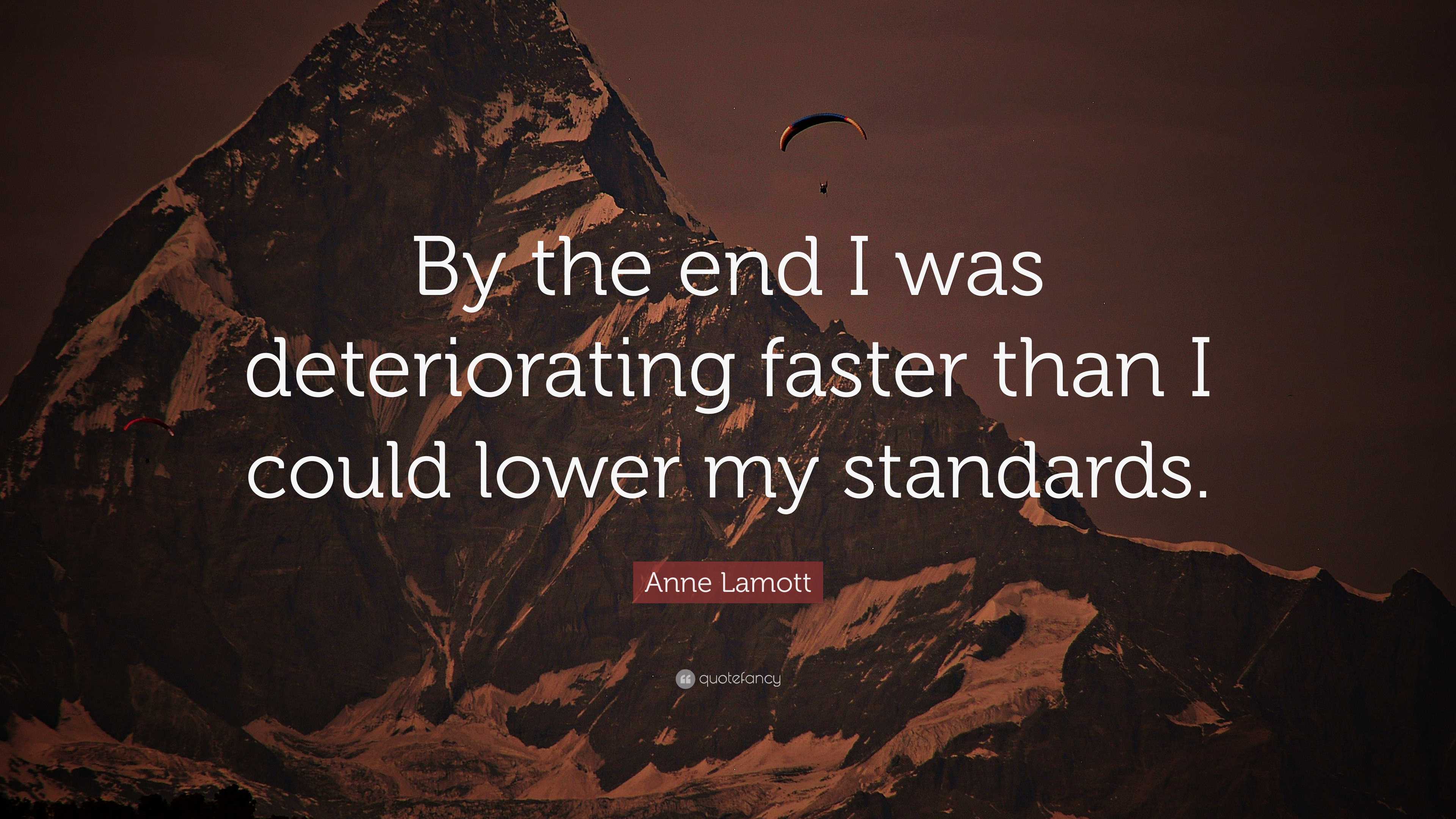 Anne Lamott Quote: “By the end I was deteriorating faster than I could ...