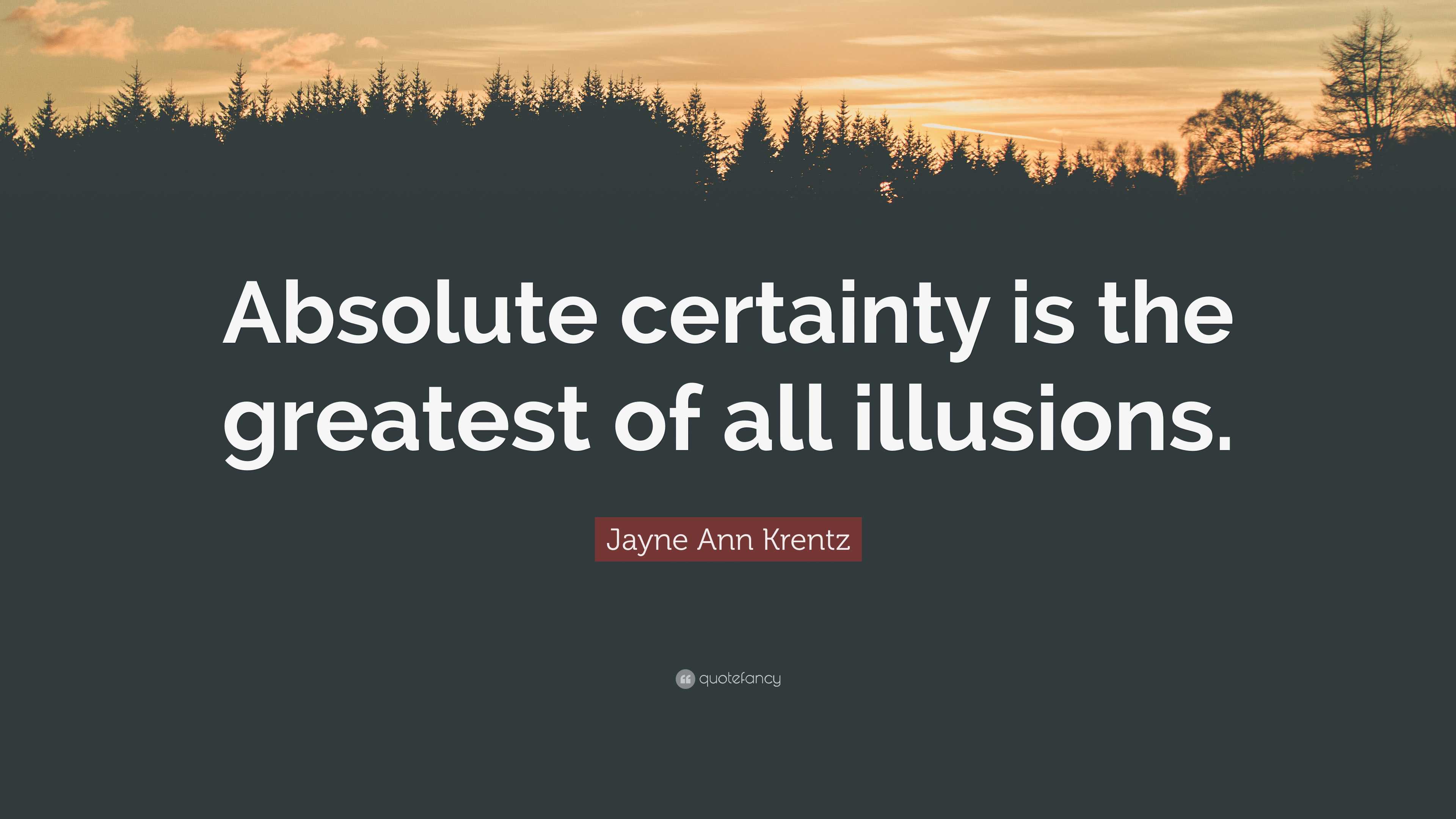 Jayne Ann Krentz Quote: “Absolute certainty is the greatest of all ...