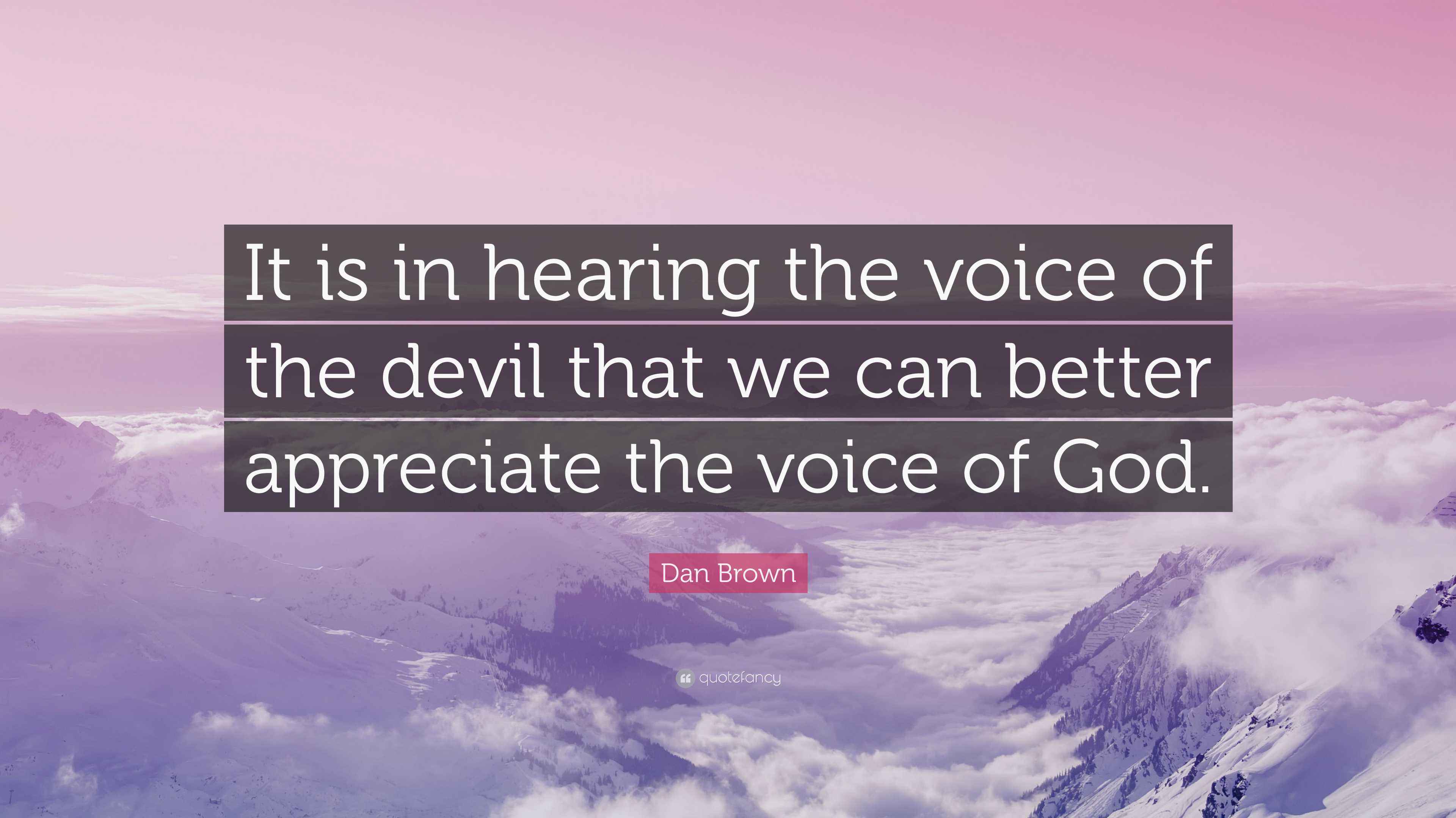 Dan Brown Quote: “It is in hearing the voice of the devil that we can ...
