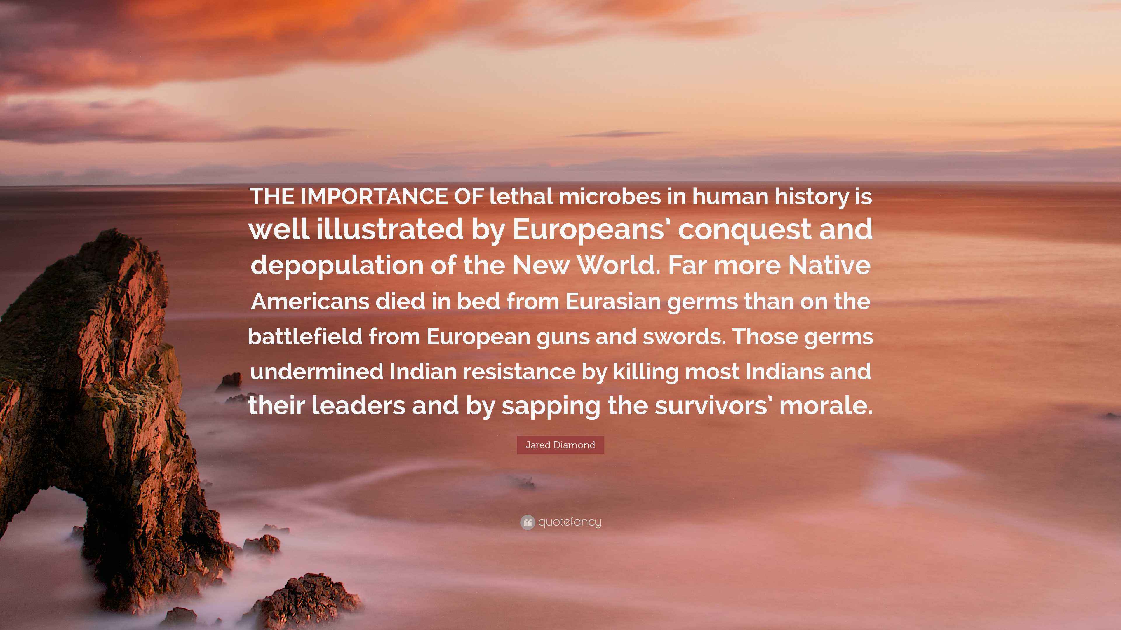 Jared Diamond Quote: “THE IMPORTANCE OF lethal microbes in human ...