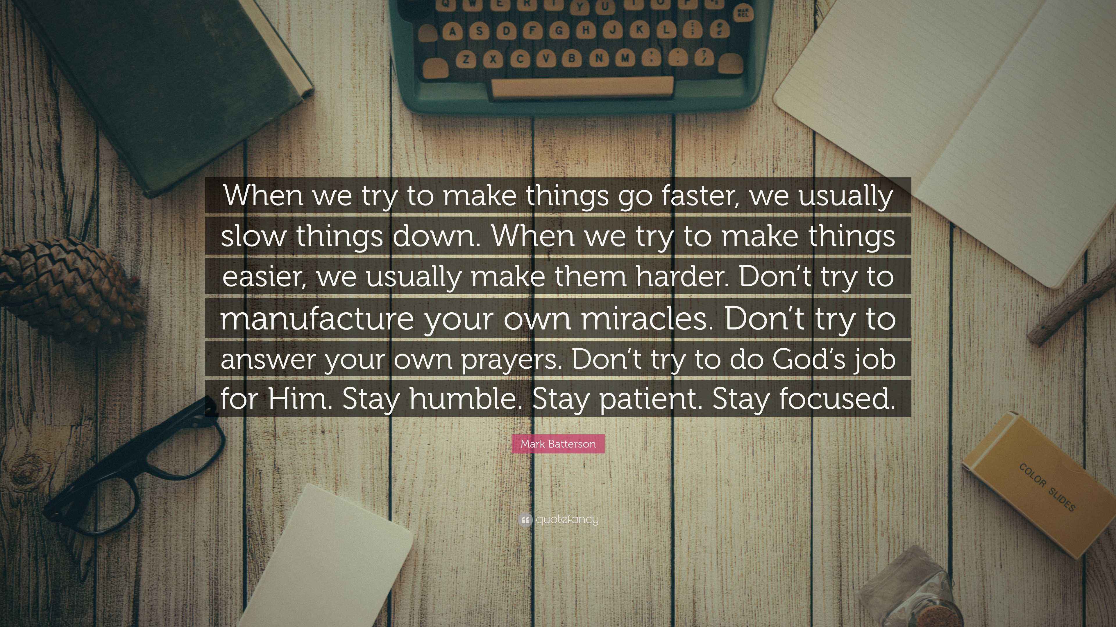 Mark Batterson Quote: “When we try to make things go faster, we usually ...