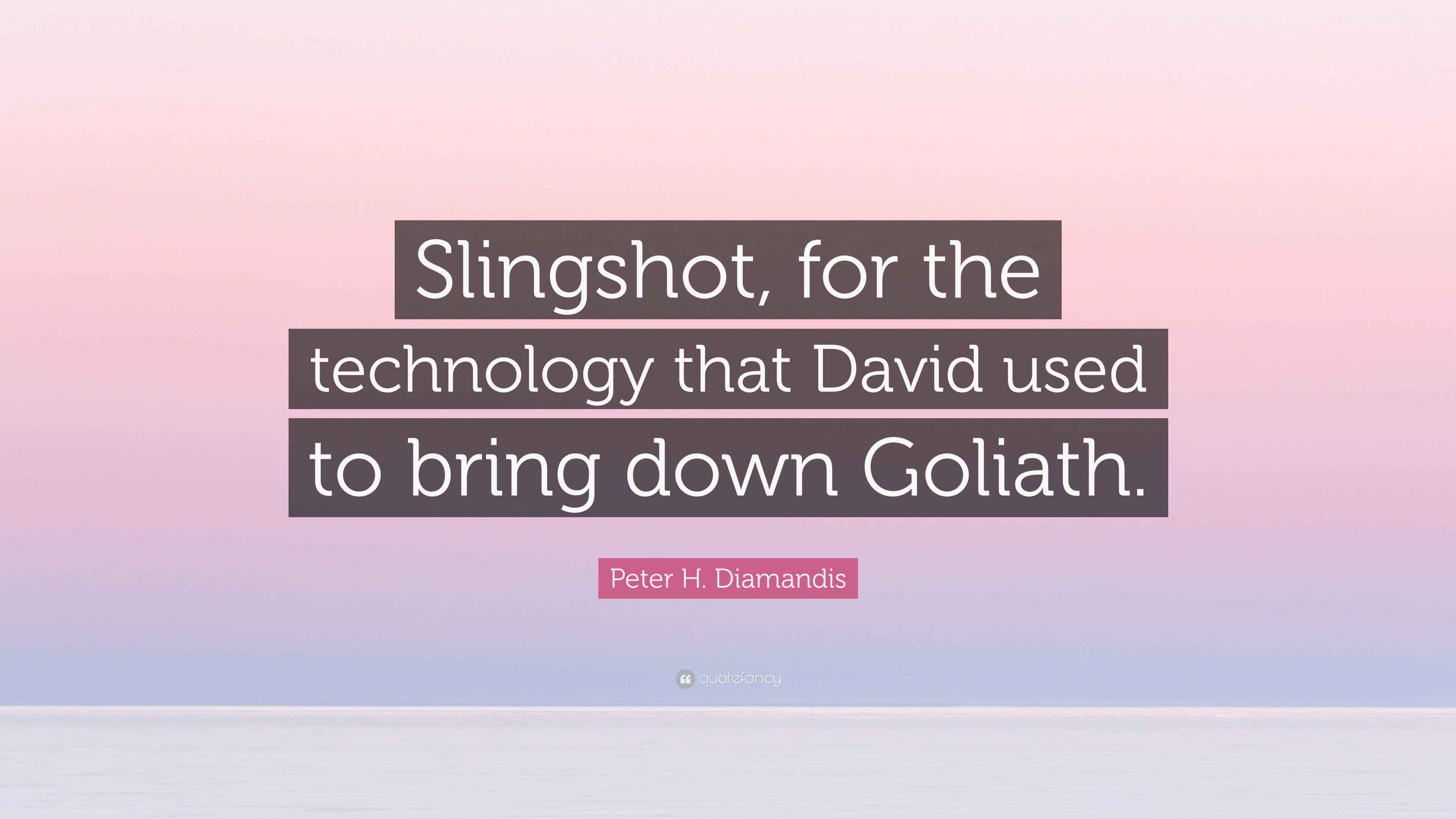 Peter H. Diamandis Quote: “Slingshot, for the technology that David ...