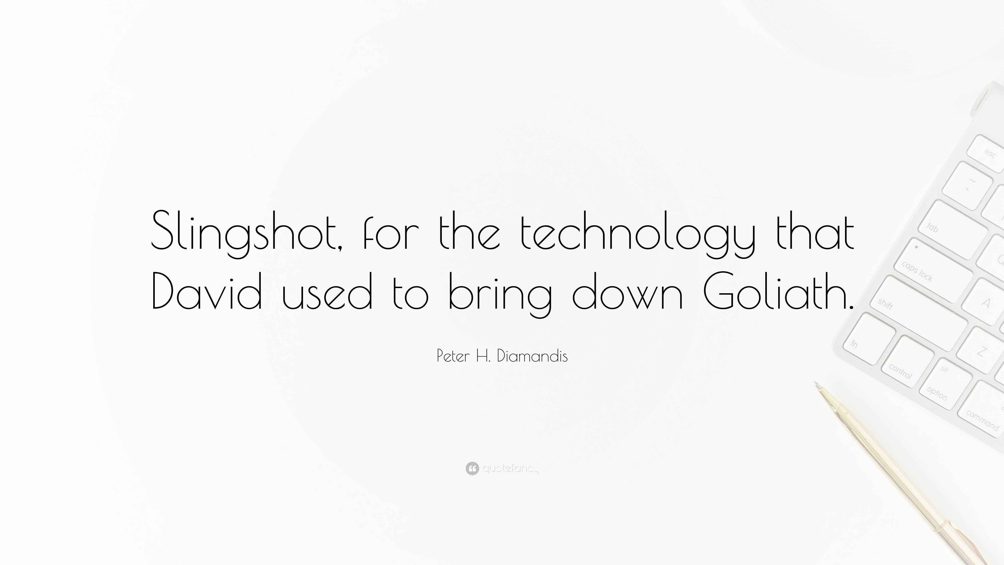 Peter H. Diamandis Quote: “Slingshot, for the technology that David ...