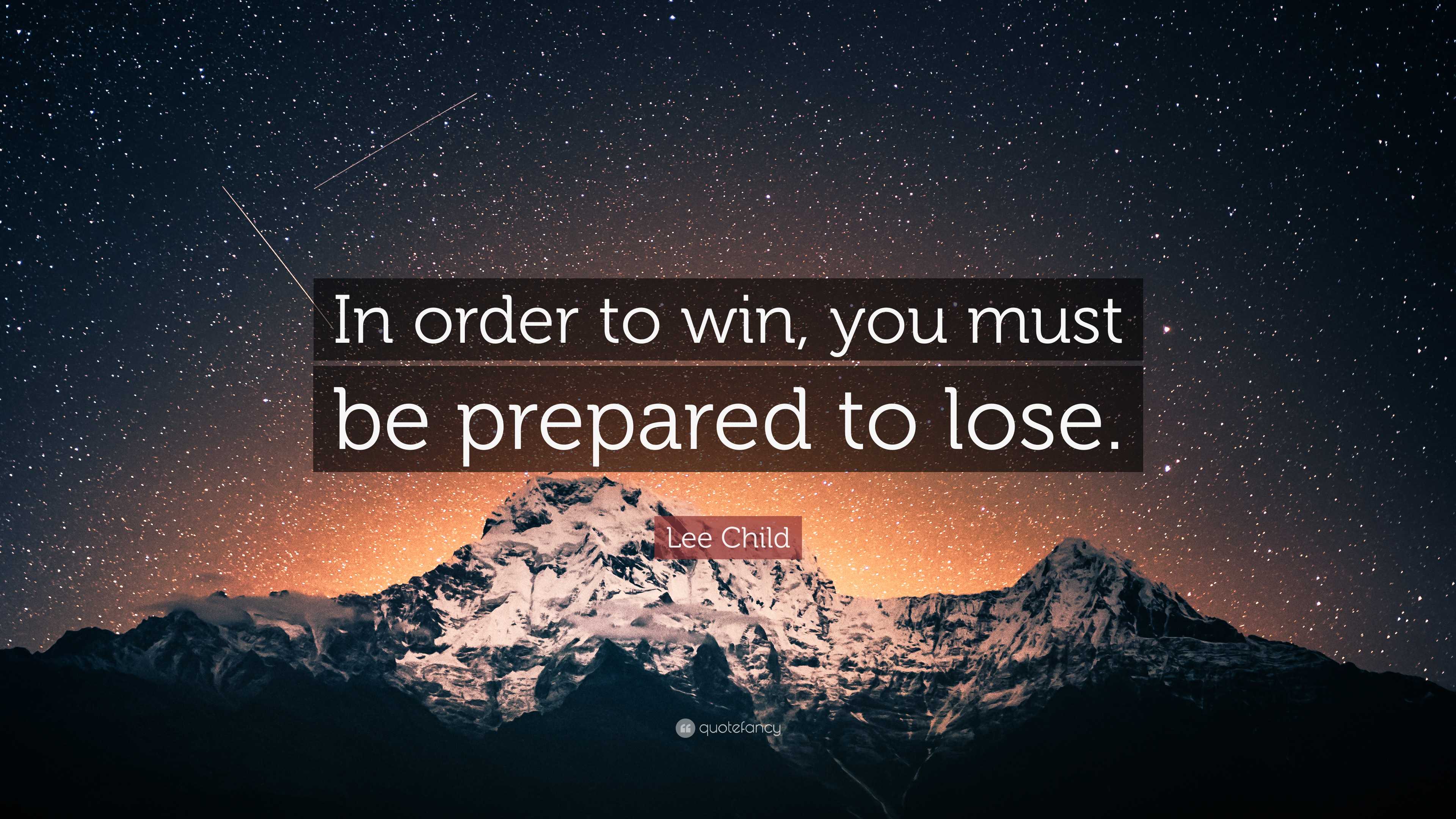 Lee Child Quote: “In order to win, you must be prepared to lose.”