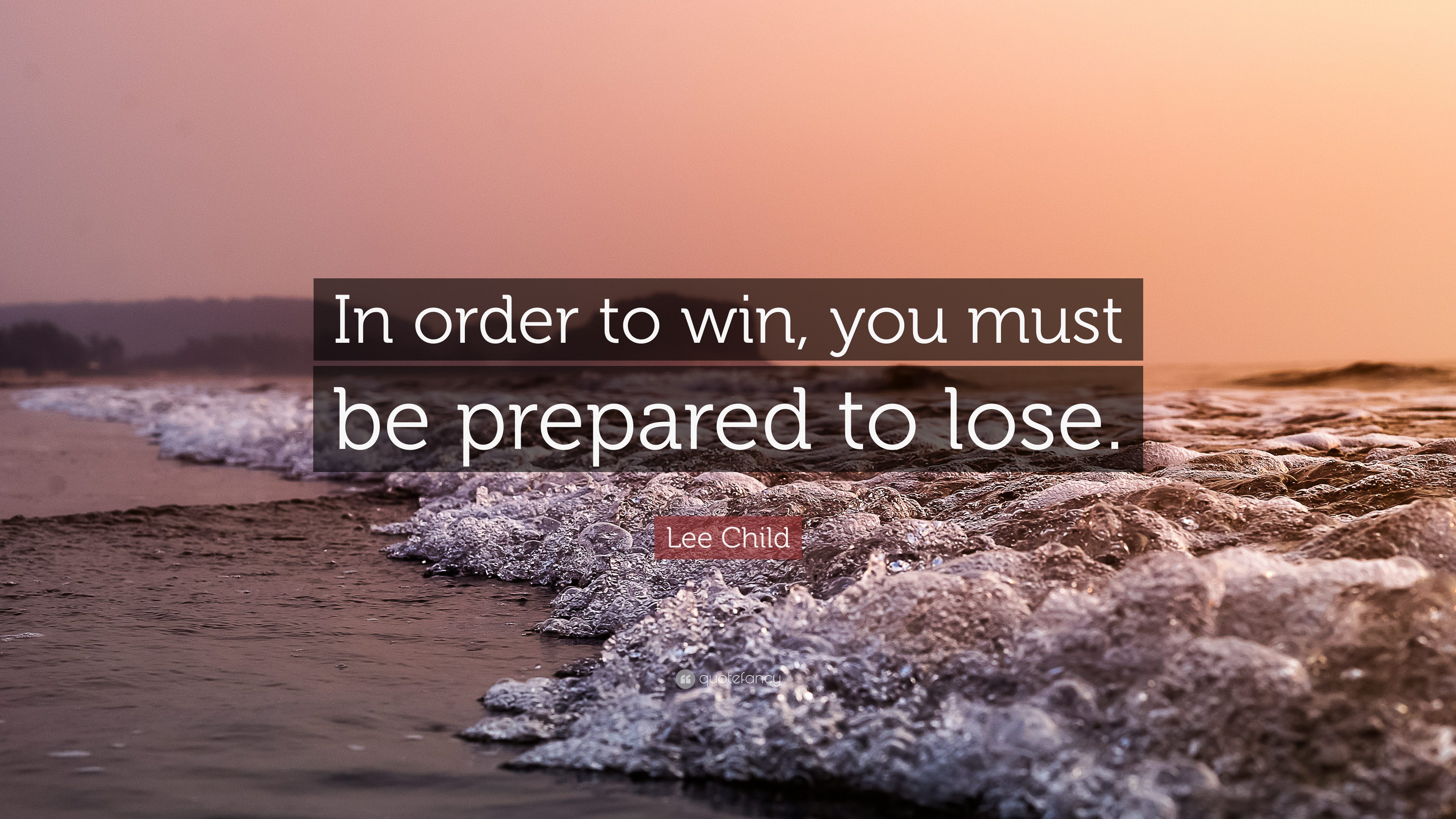 Lee Child Quote: “In order to win, you must be prepared to lose.”
