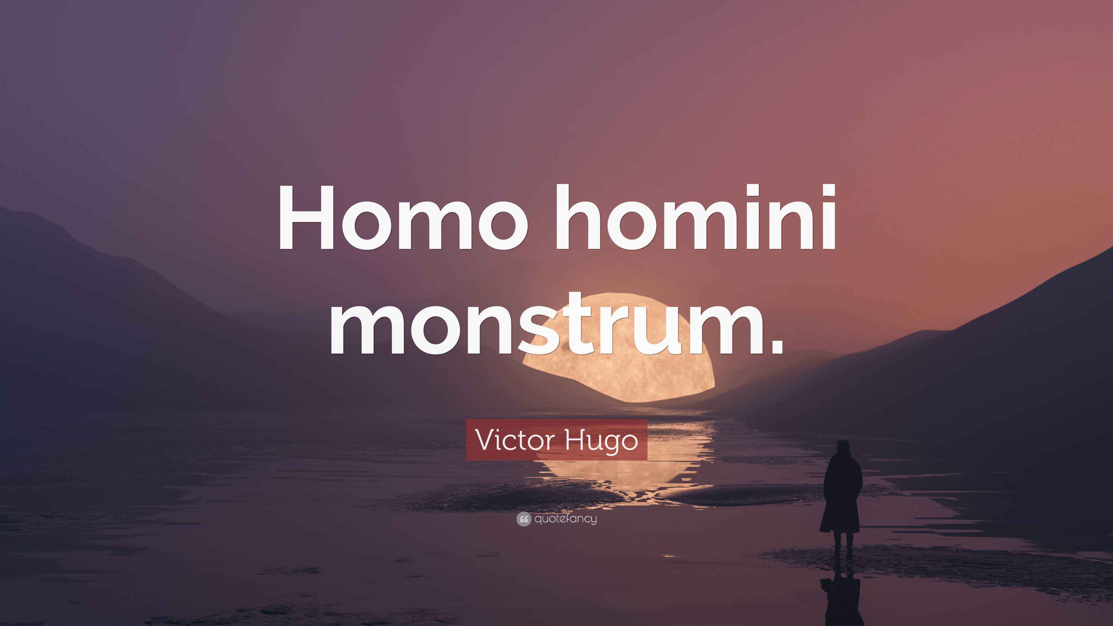 Victor Hugo Quote: “Homo homini monstrum.”