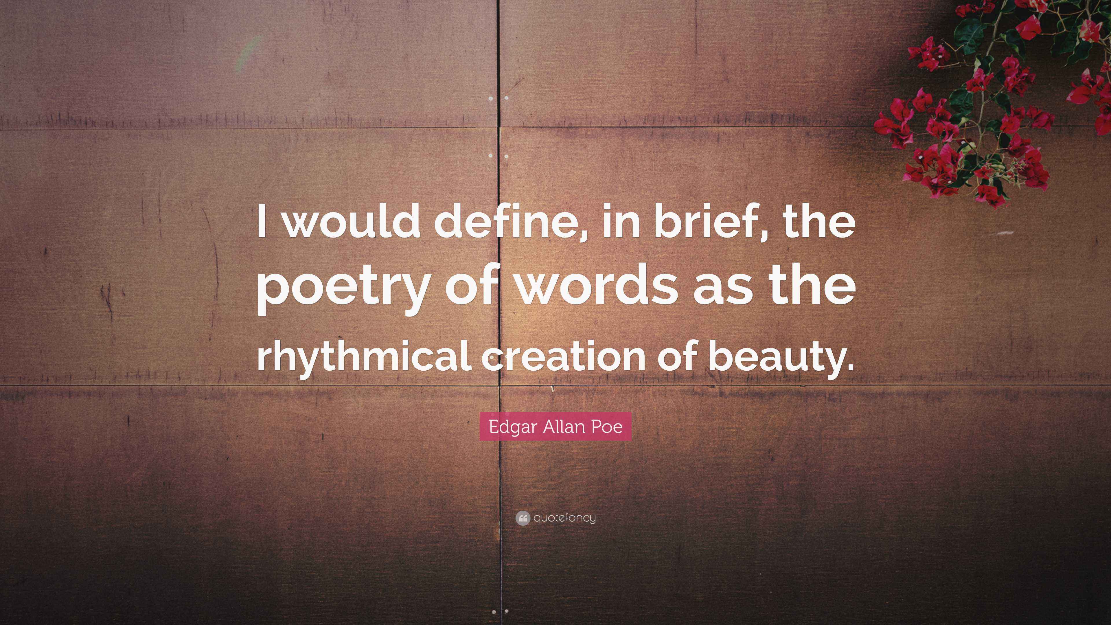 Edgar Allan Poe Quote: “I would define, in brief, the poetry of words ...