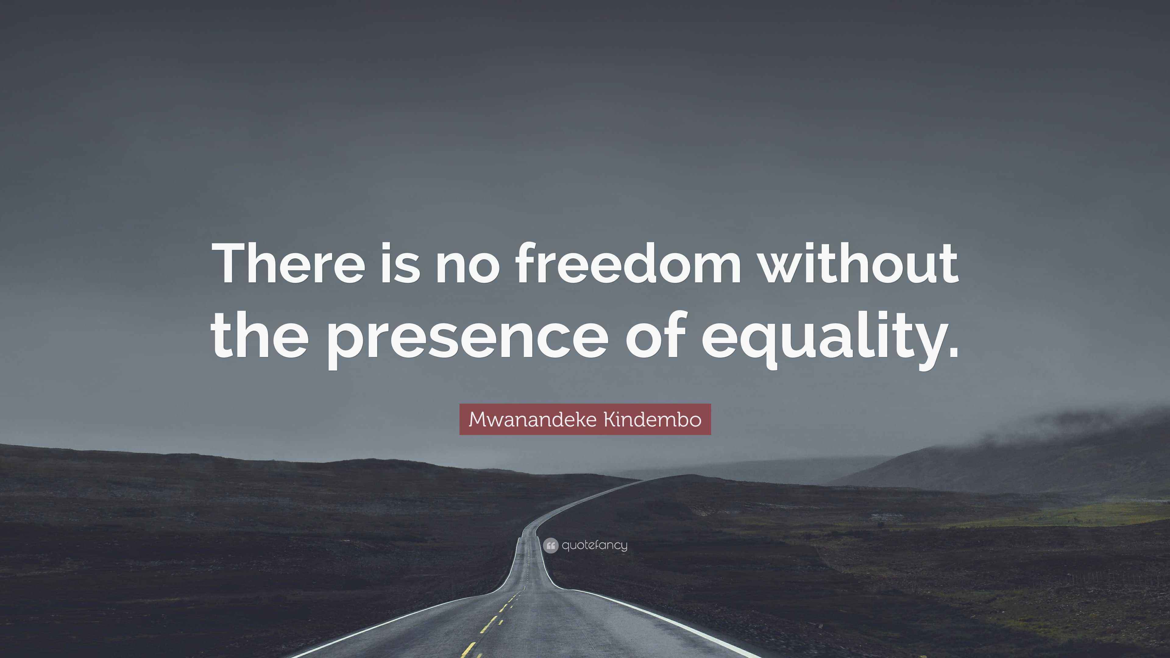 Mwanandeke Kindembo Quote: “There is no freedom without the presence of equality.”