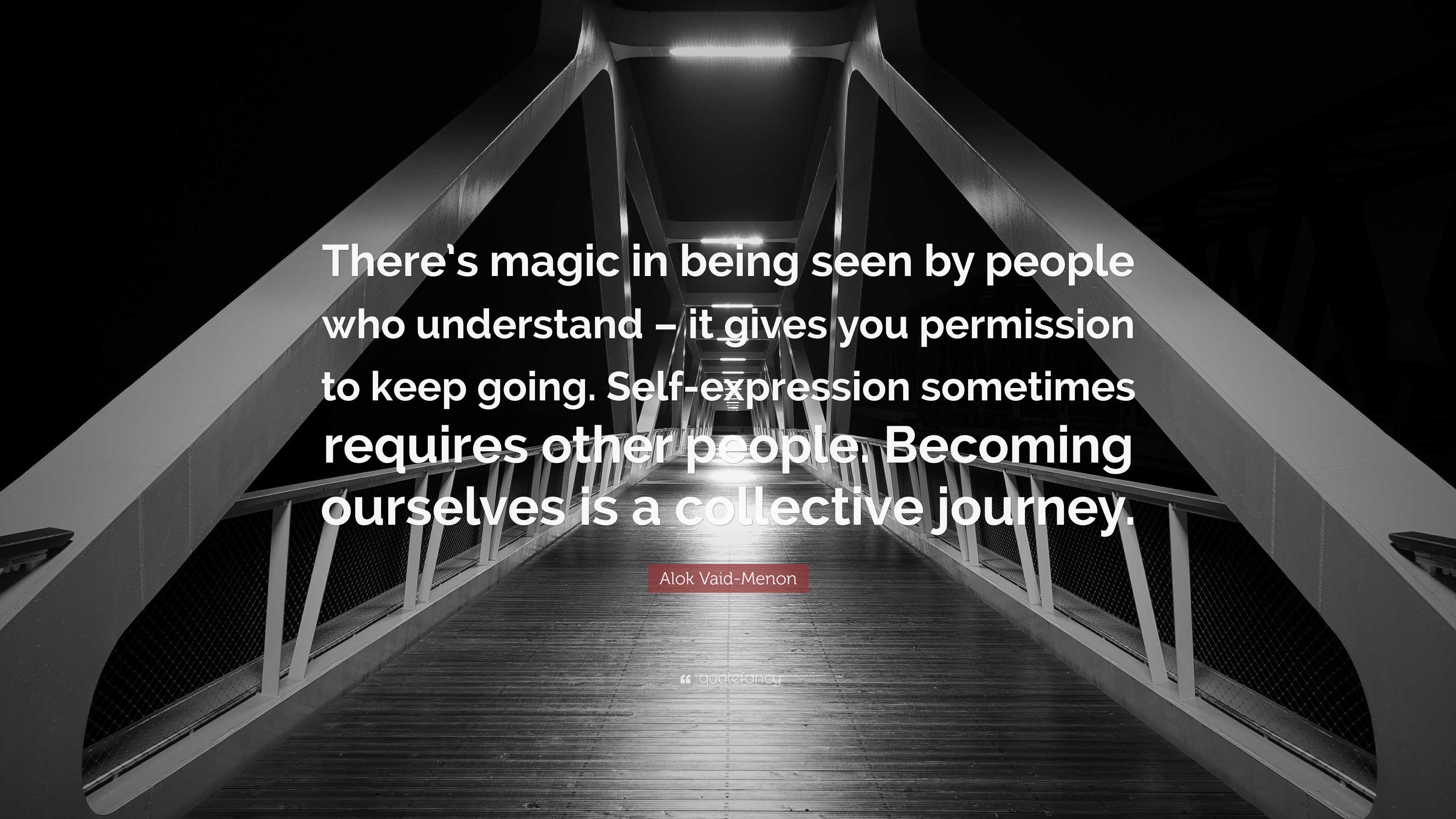 Alok Vaid-Menon Quote: “There’s magic in being seen by people who ...