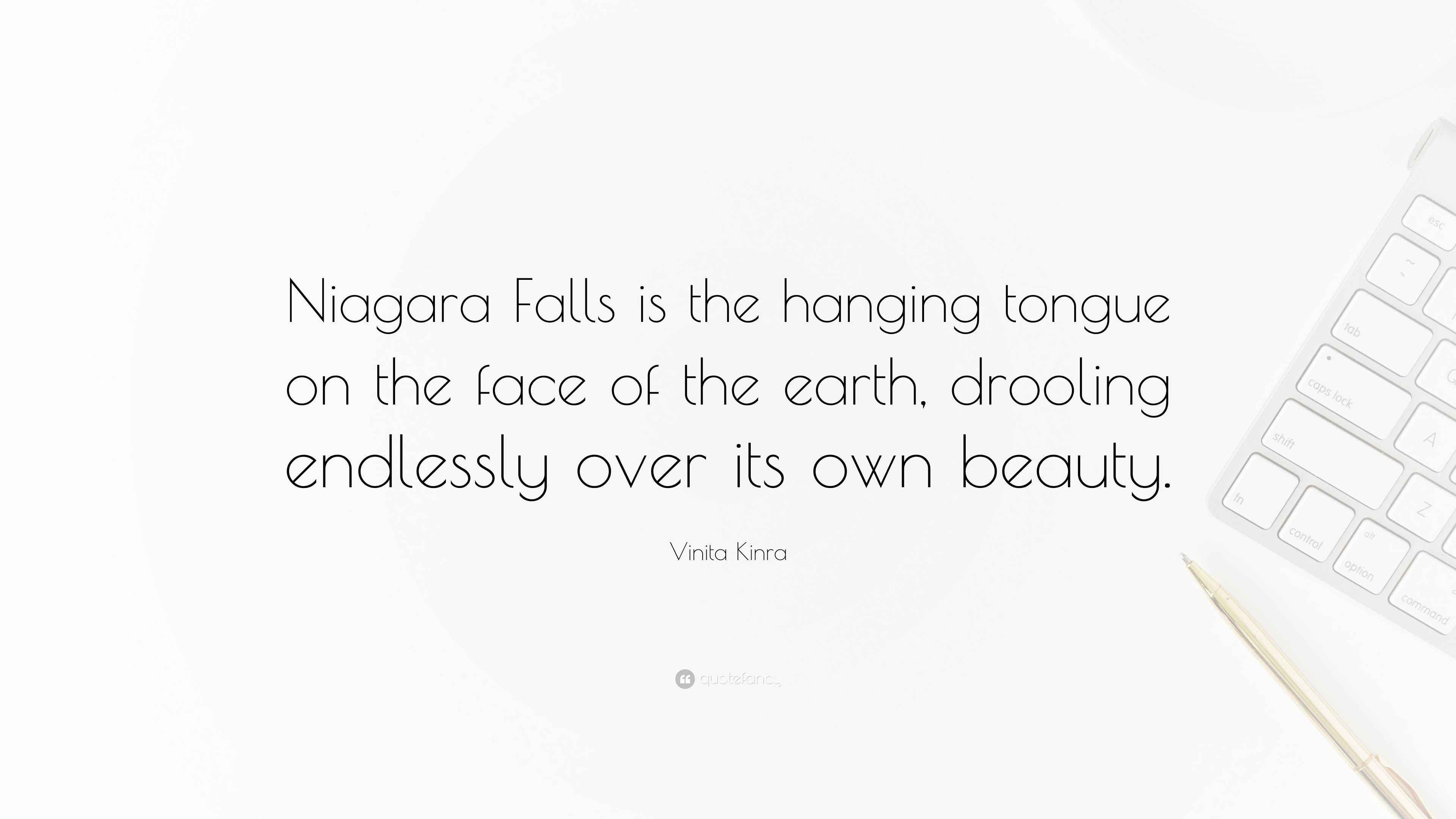 Vinita Kinra Quote: “Niagara Falls is the hanging tongue on the face of ...
