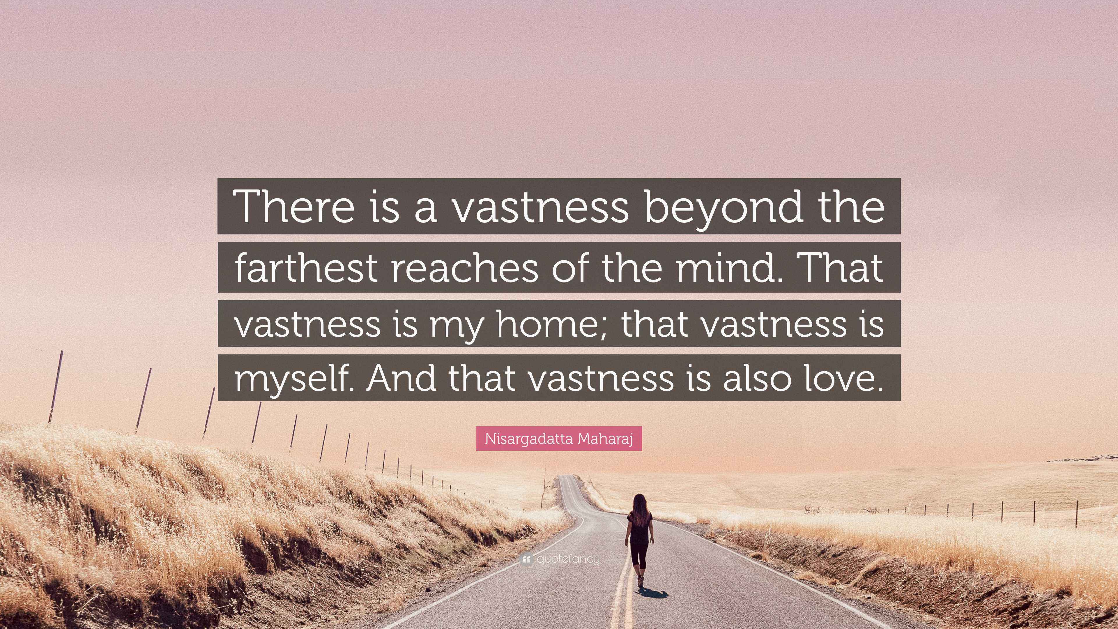 Nisargadatta Maharaj Quote: “There is a vastness beyond the farthest ...