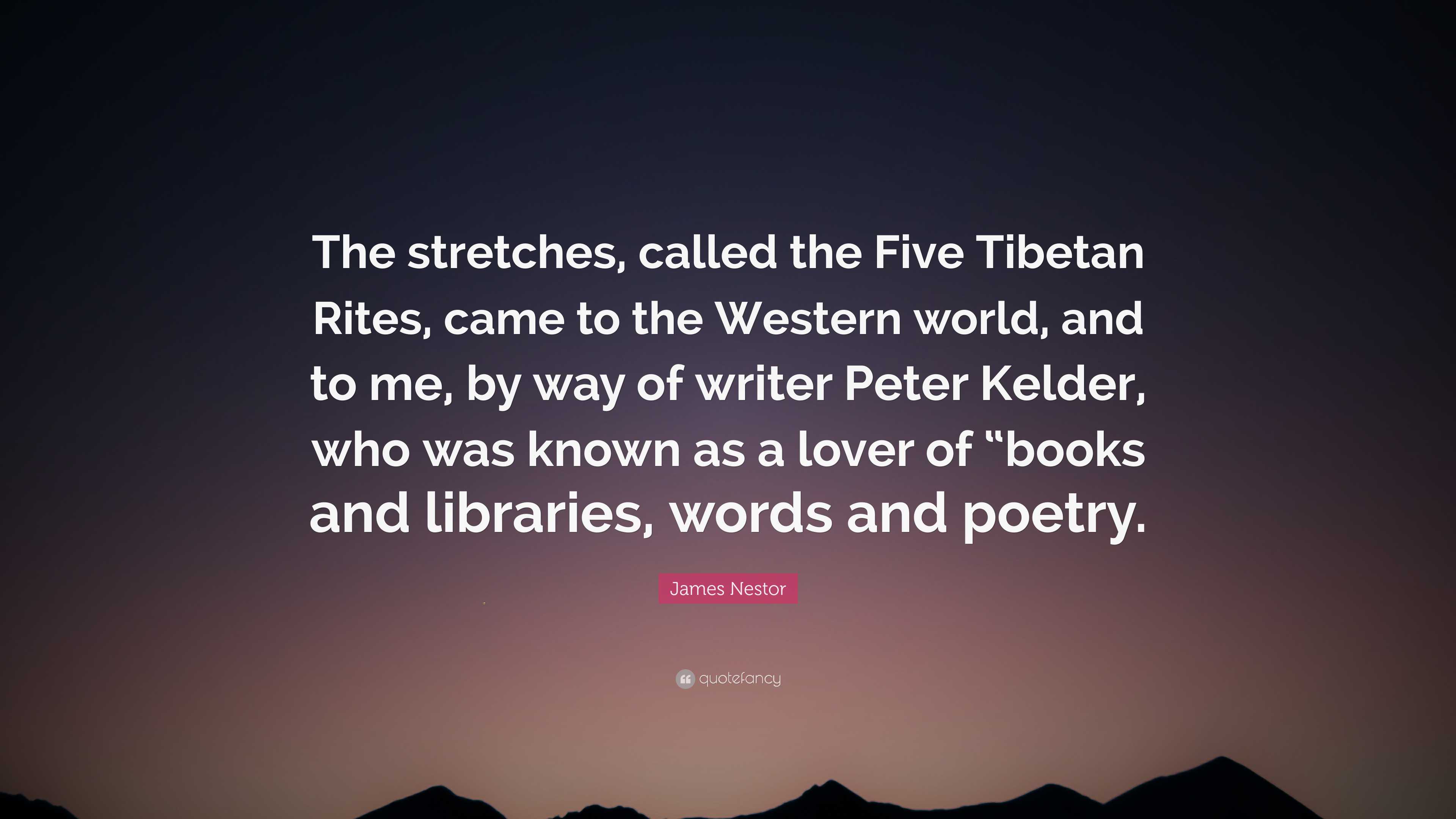 James Nestor Quote: “The stretches, called the Five Tibetan Rites, came ...