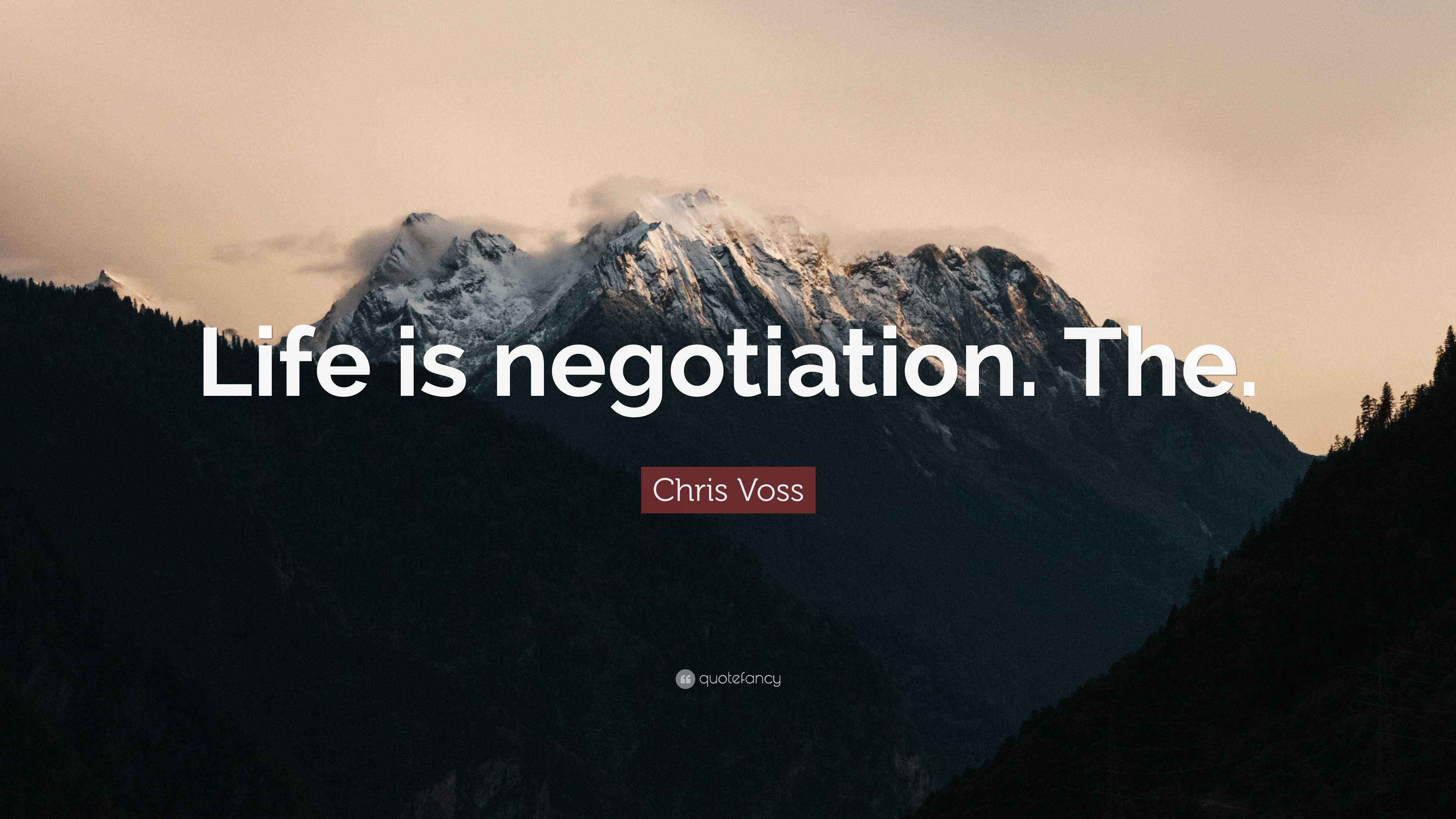 Chris Voss Quote: “Life is negotiation. The.”
